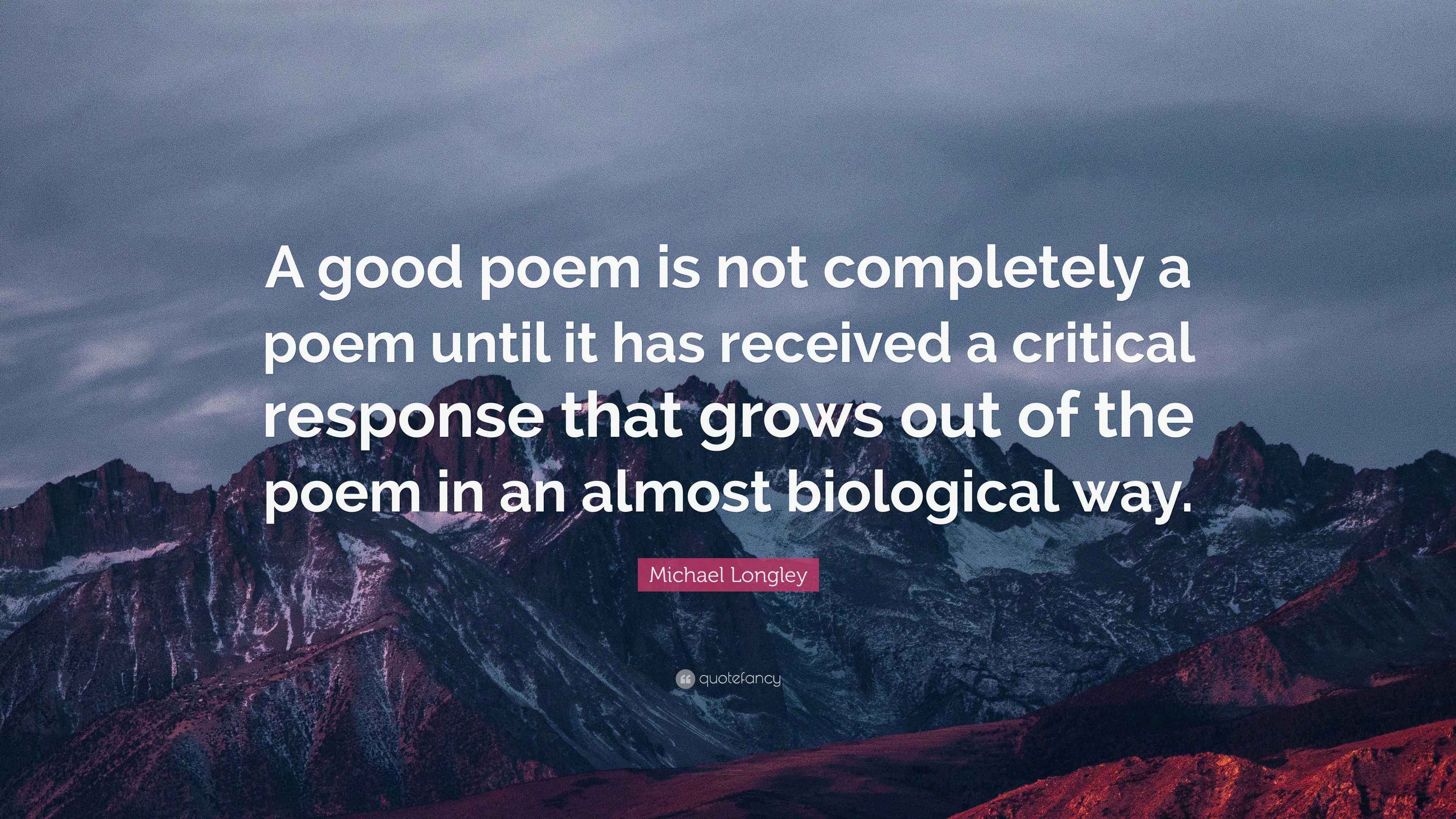 Michael Longley Quote: “A good poem is not completely a poem until it ...