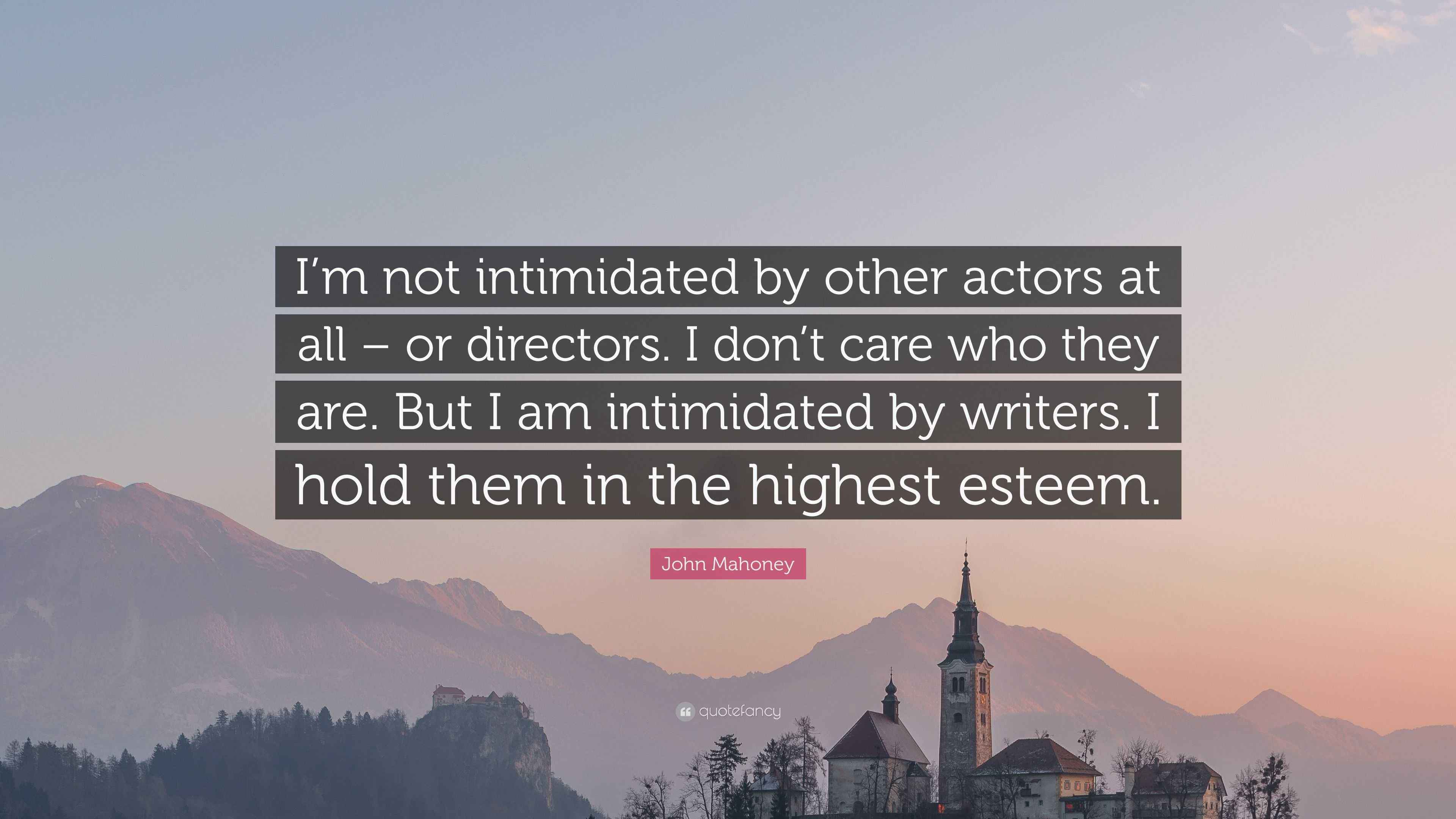 John Mahoney Quote: “I’m not intimidated by other actors at all – or ...