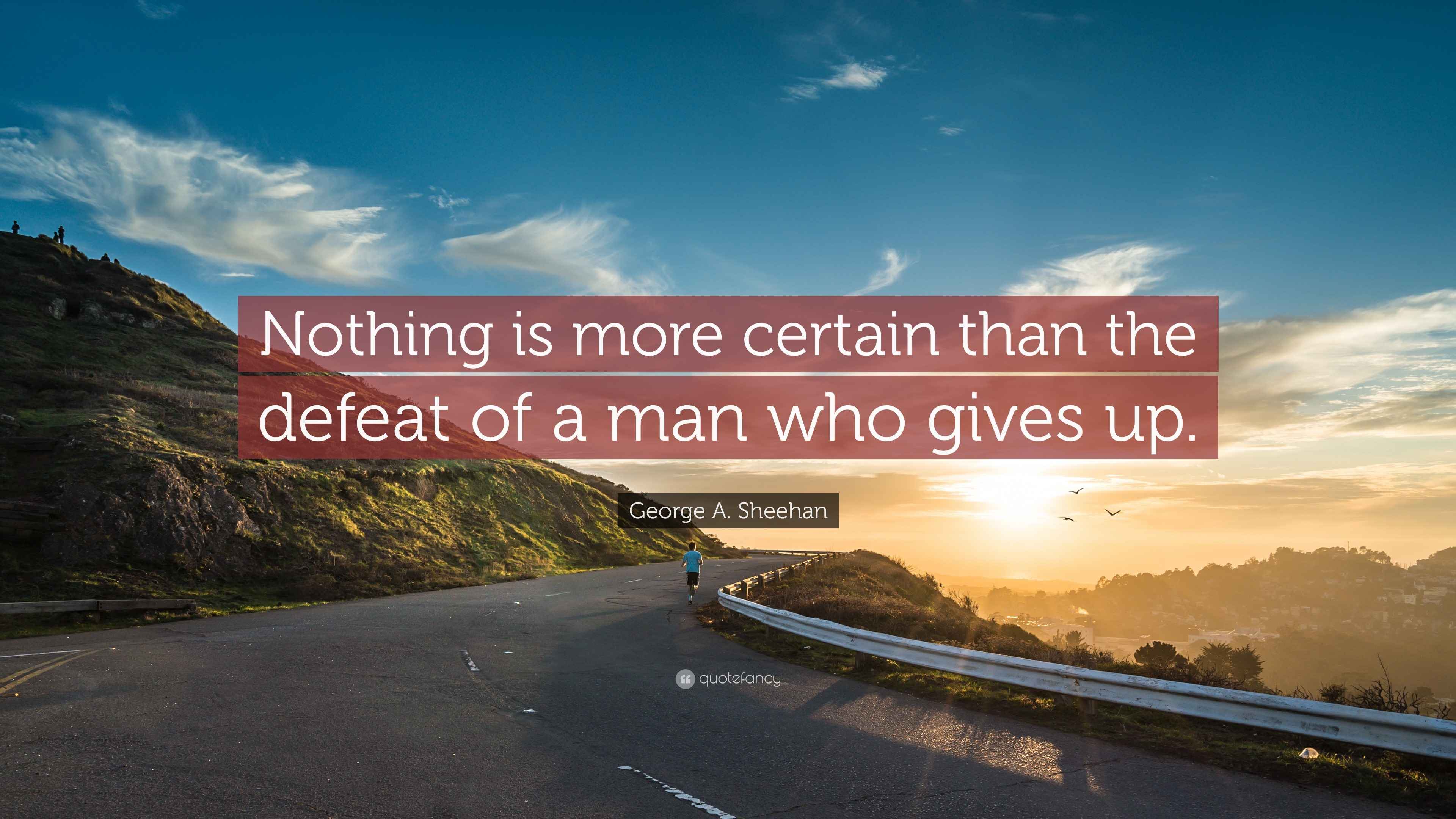 George A. Sheehan Quote: “Nothing is more certain than the defeat of a ...