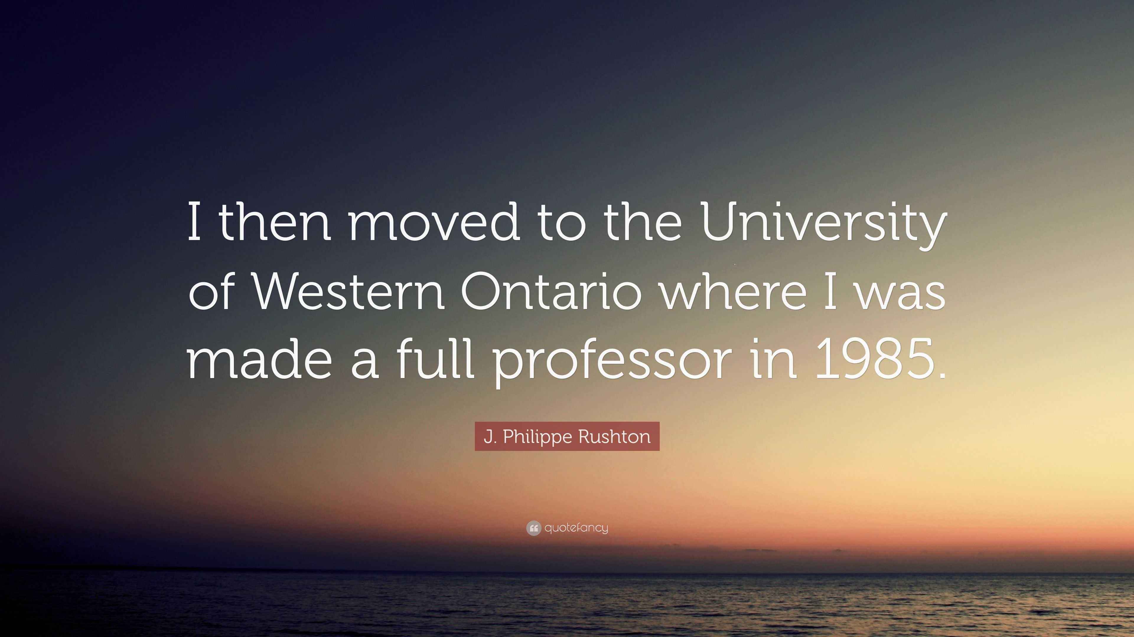 J. Philippe Rushton Quote: “I then moved to the University of Western ...