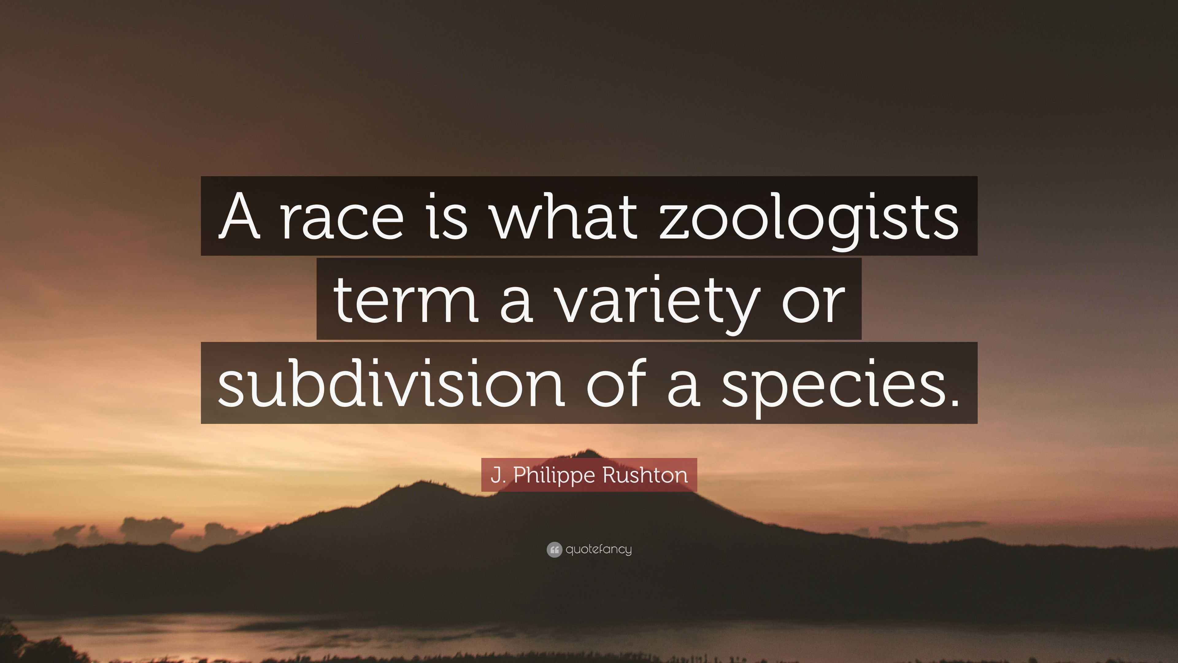 J. Philippe Rushton Quote: “A race is what zoologists term a variety or ...