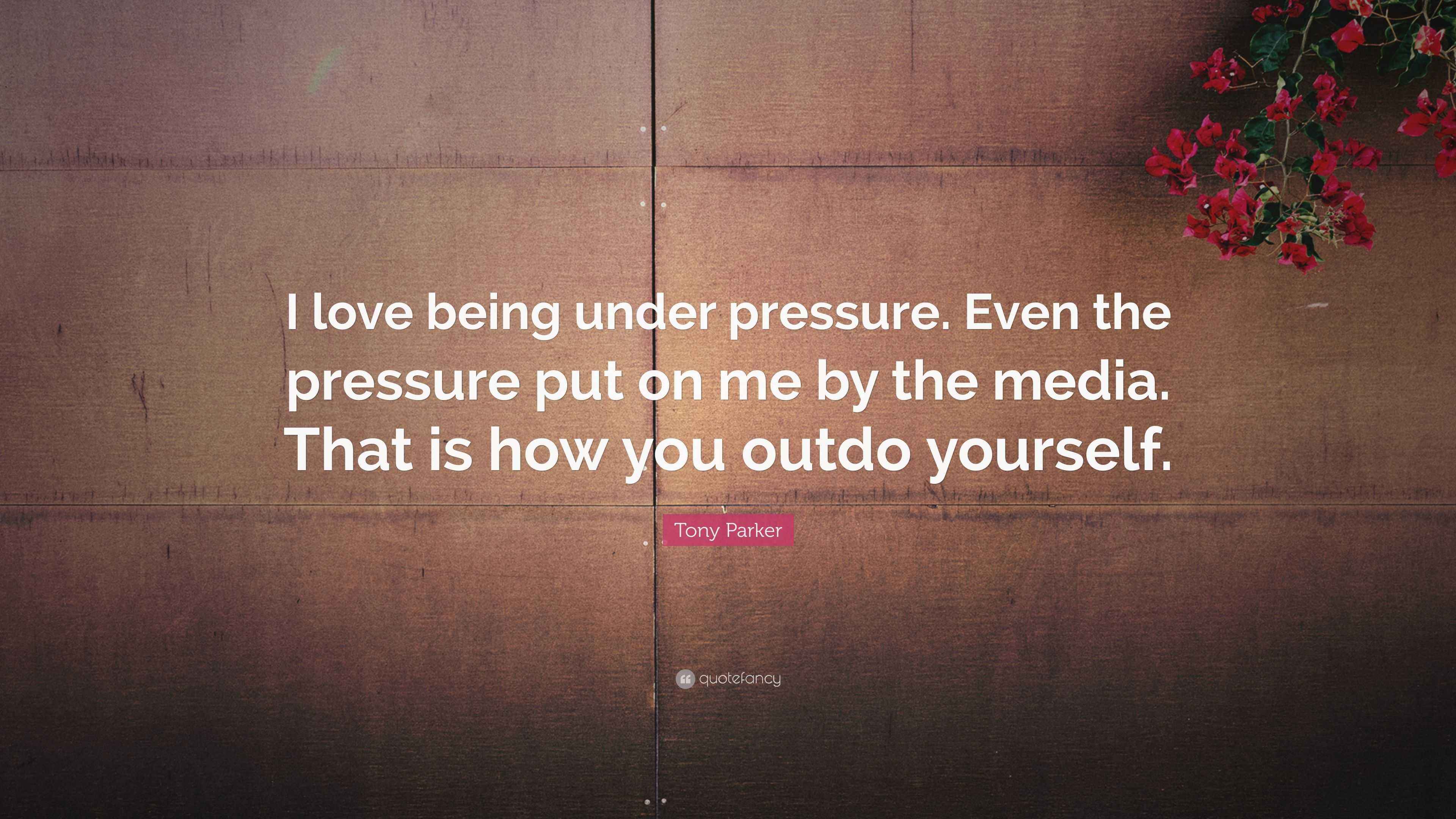 Tony Parker Quote: “I love being under pressure. Even the pressure put ...
