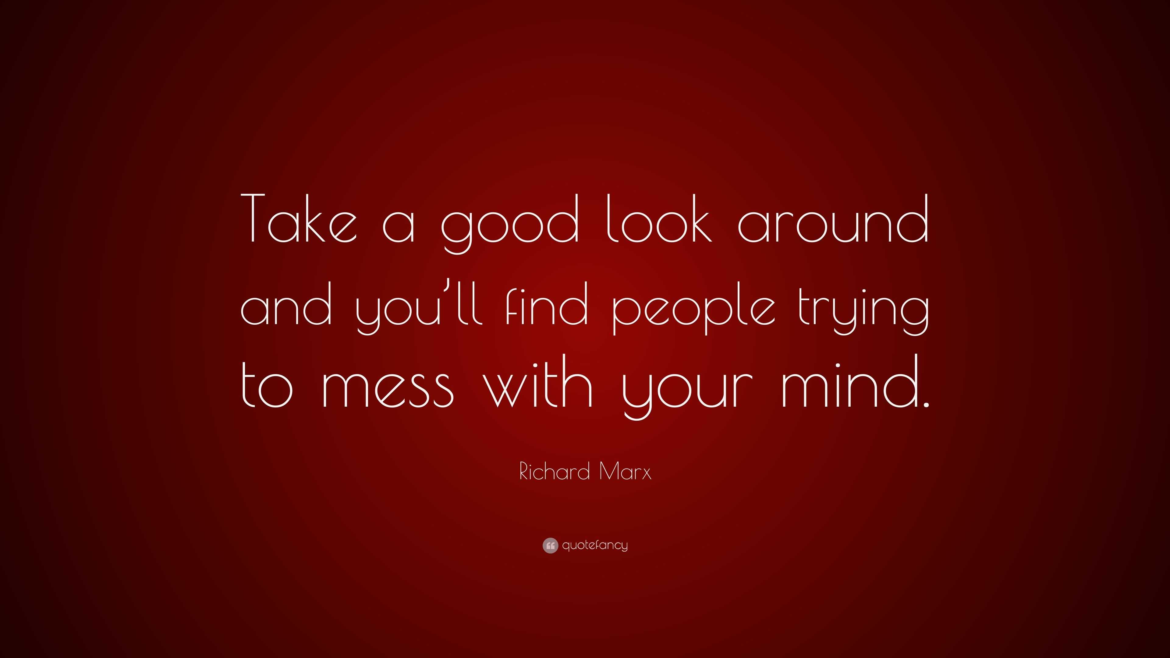 Richard Marx Quote: “Take a good look around and you’ll find people ...