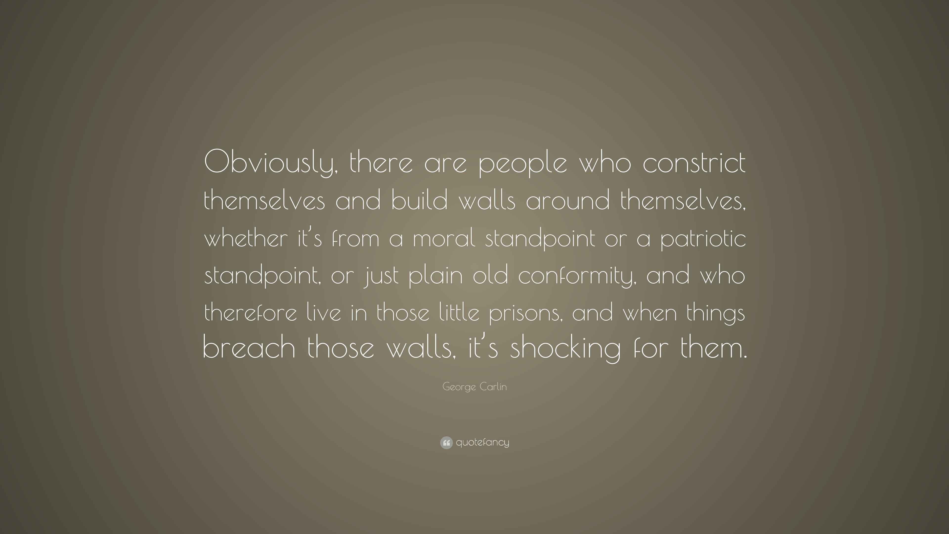 George Carlin Quote: “Obviously, there are people who constrict ...