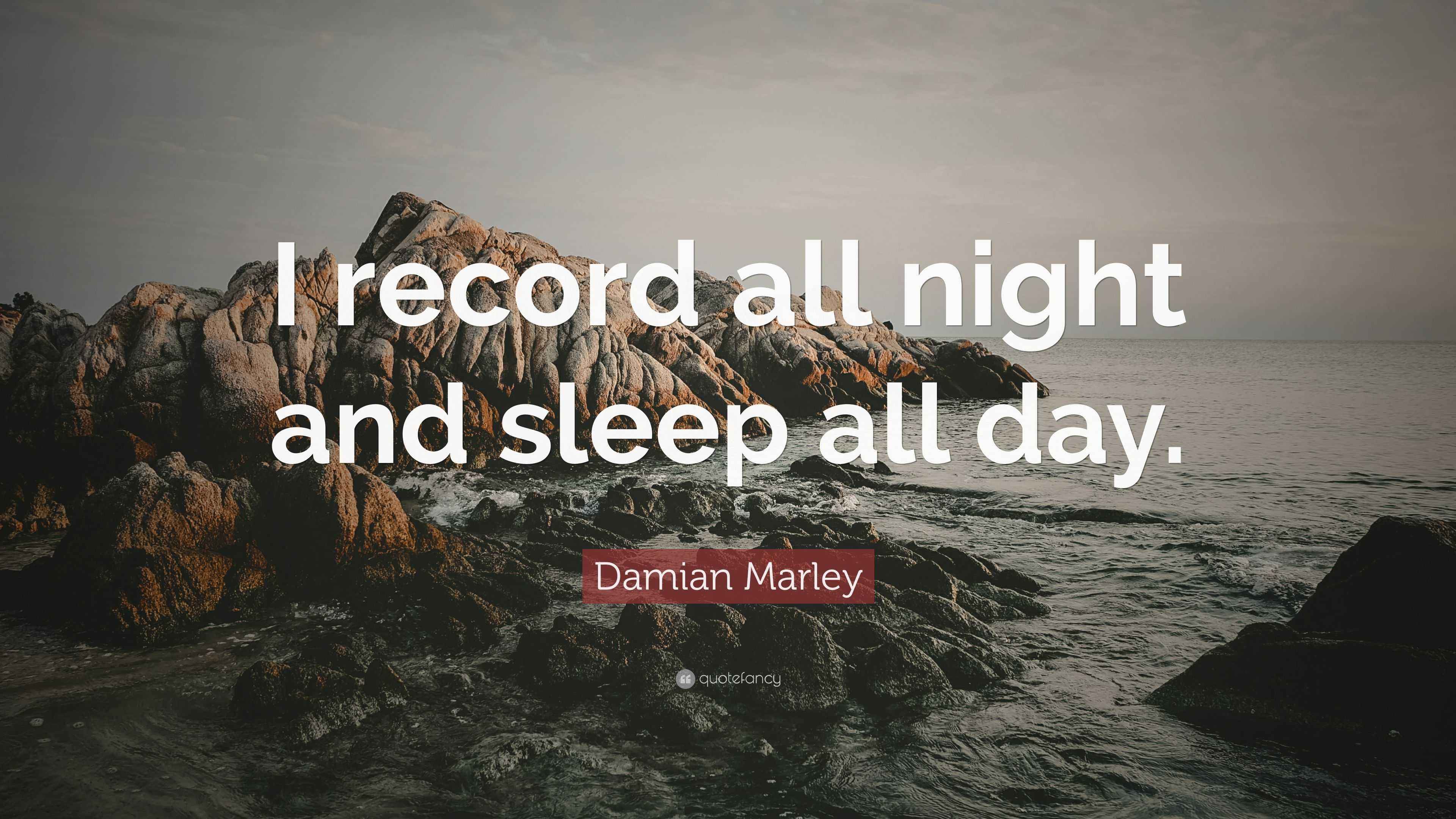 Damian Marley Quote: “I record all night and sleep all day.”