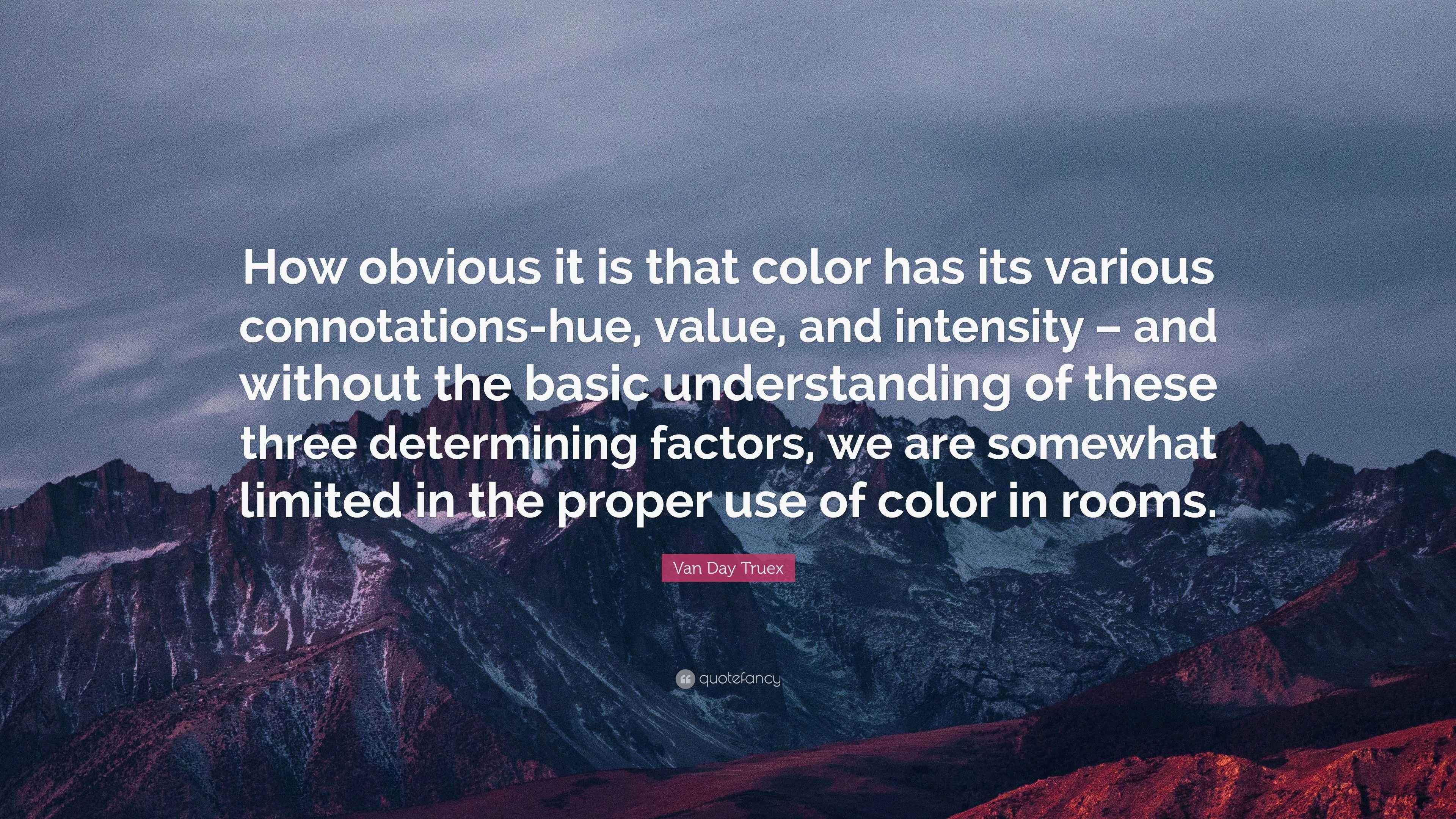 Van Day Truex Quote: “How obvious it is that color has its various ...
