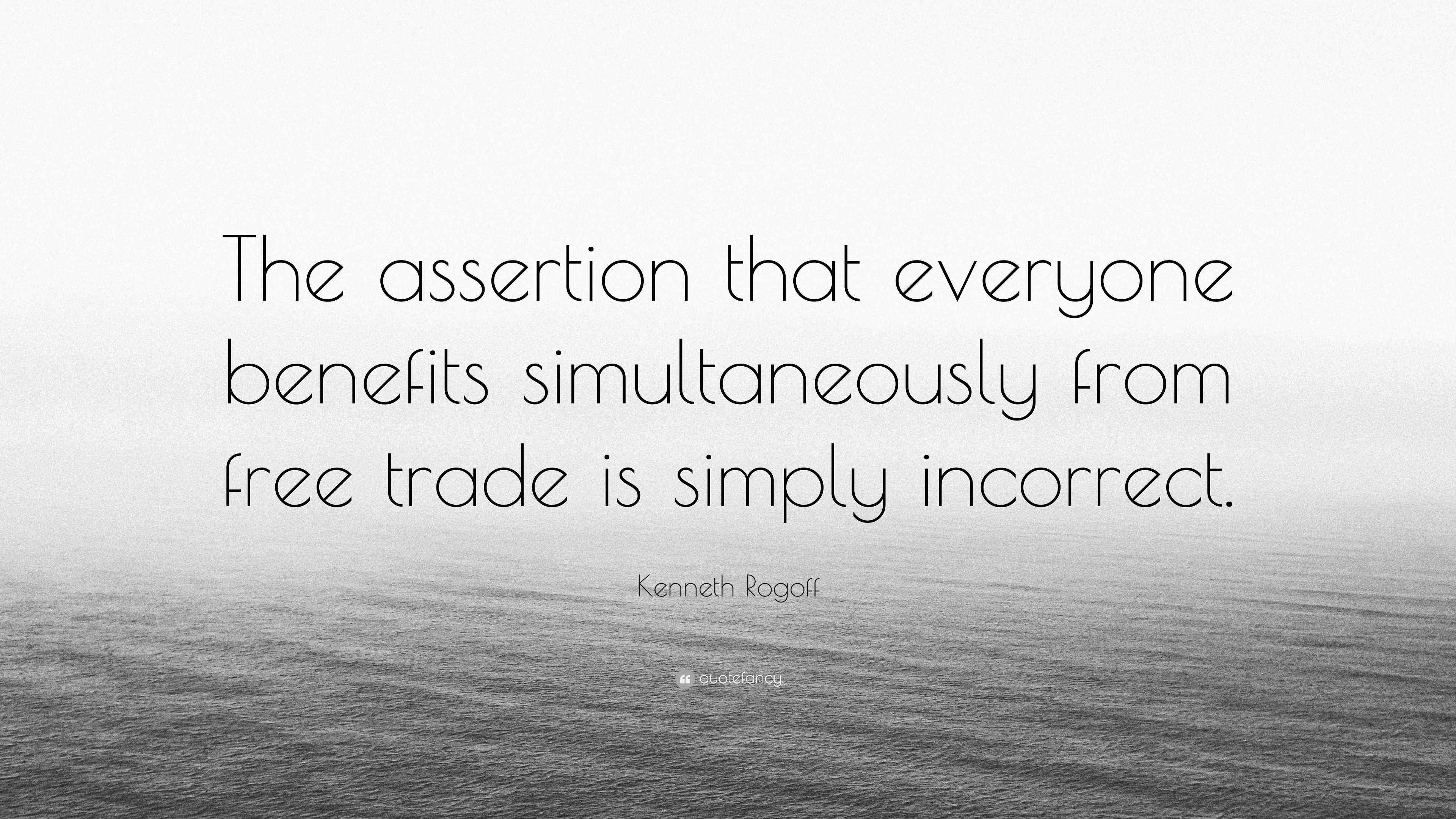 Kenneth Rogoff Quote: “The assertion that everyone benefits ...