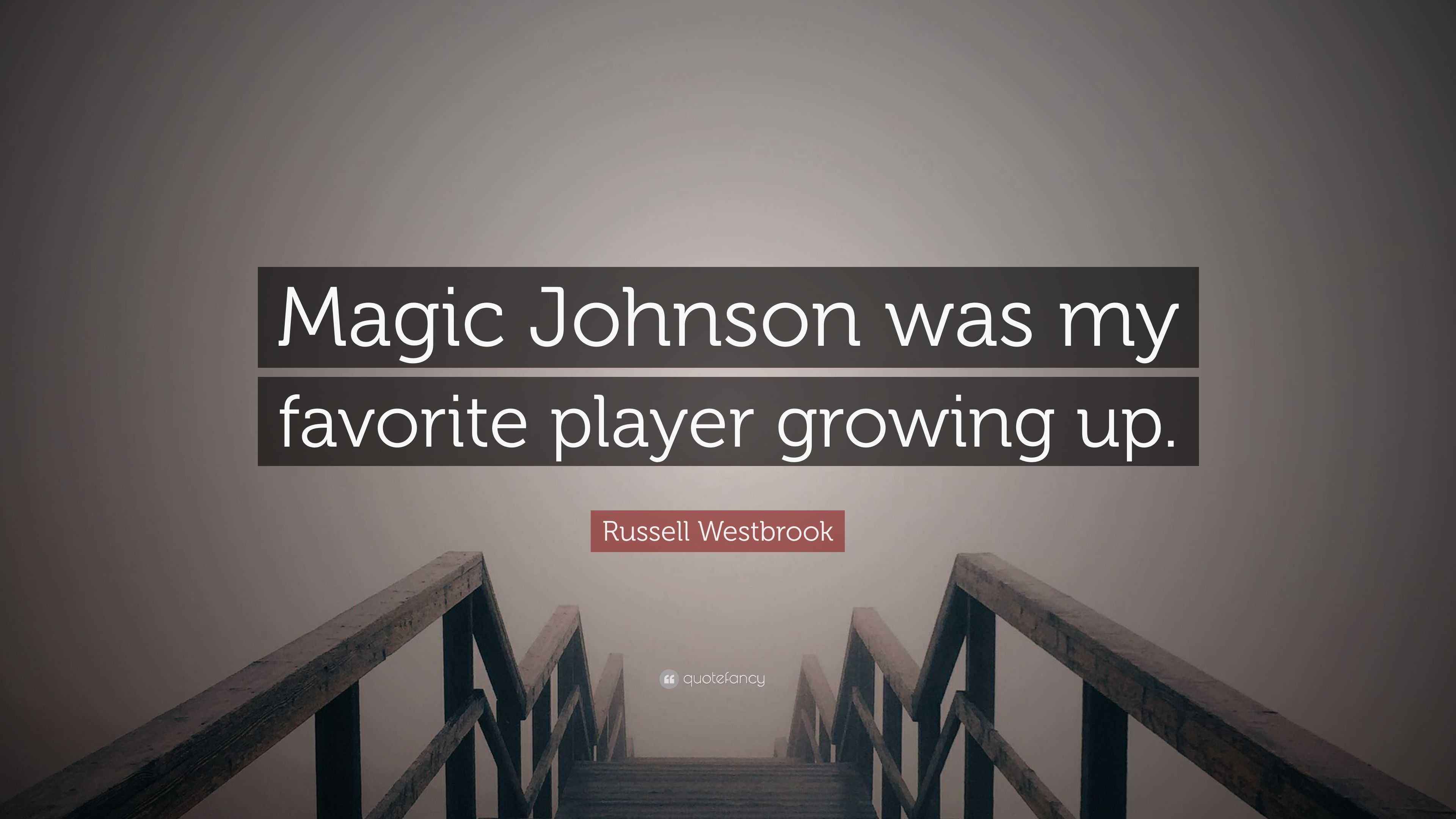 Russell Westbrook Quote: “Magic Johnson was my favorite player growing up.”