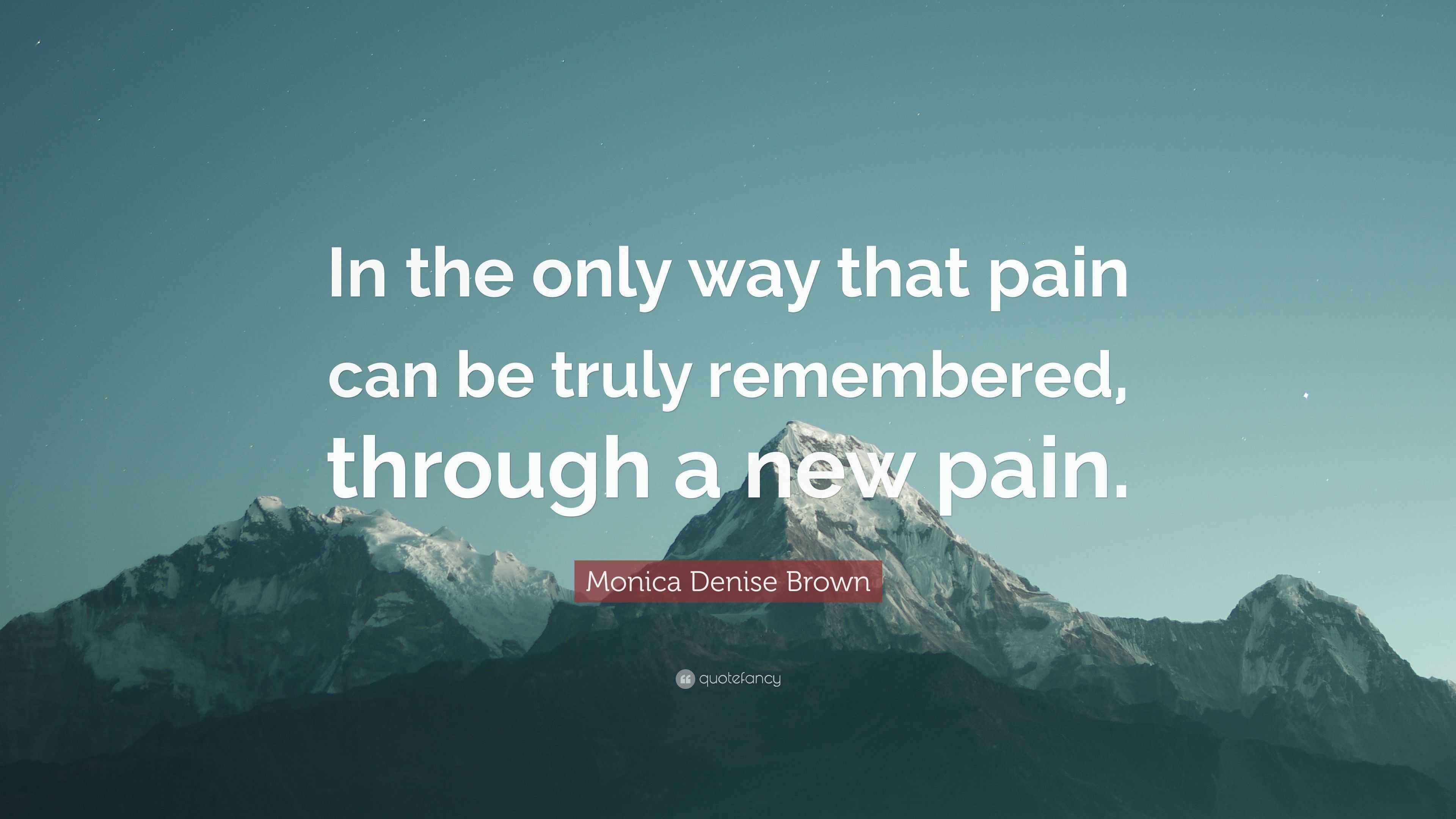 Monica Denise Brown Quote: “In the only way that pain can be truly ...