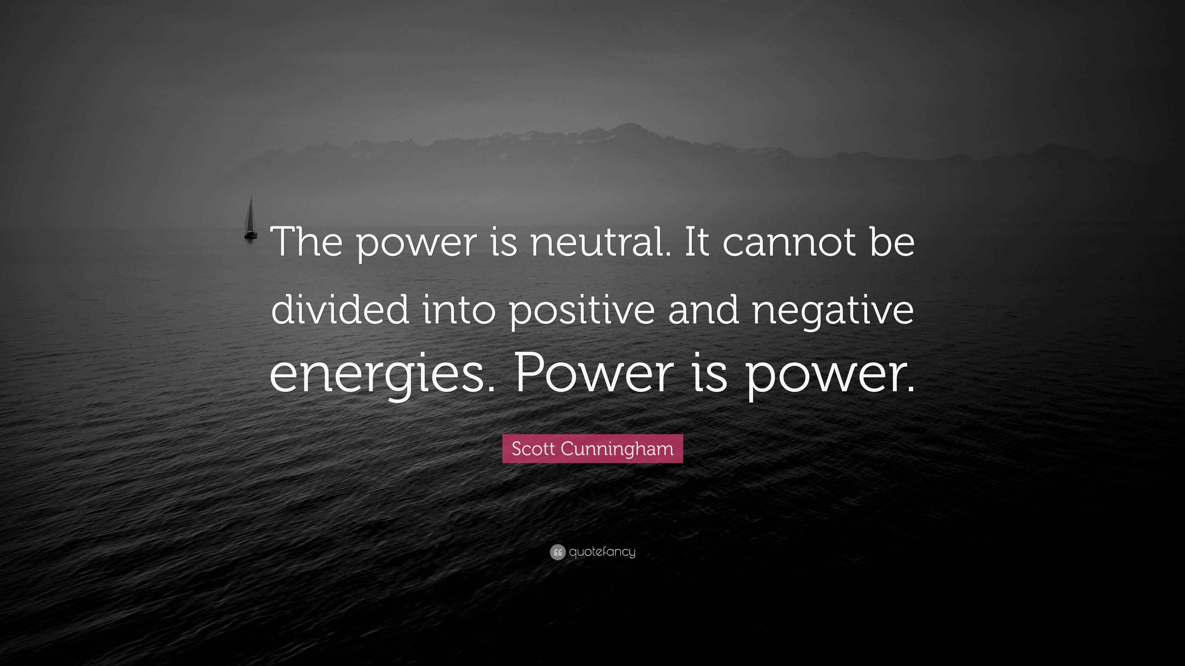 Scott Cunningham Quote: “The power is neutral. It cannot be divided ...