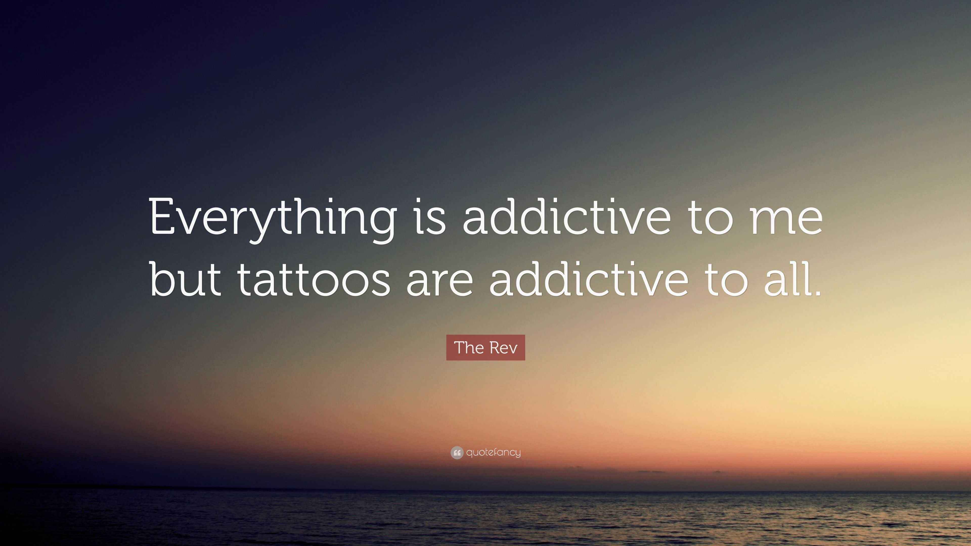 The Rev Quote: “Everything is addictive to me but tattoos are addictive ...