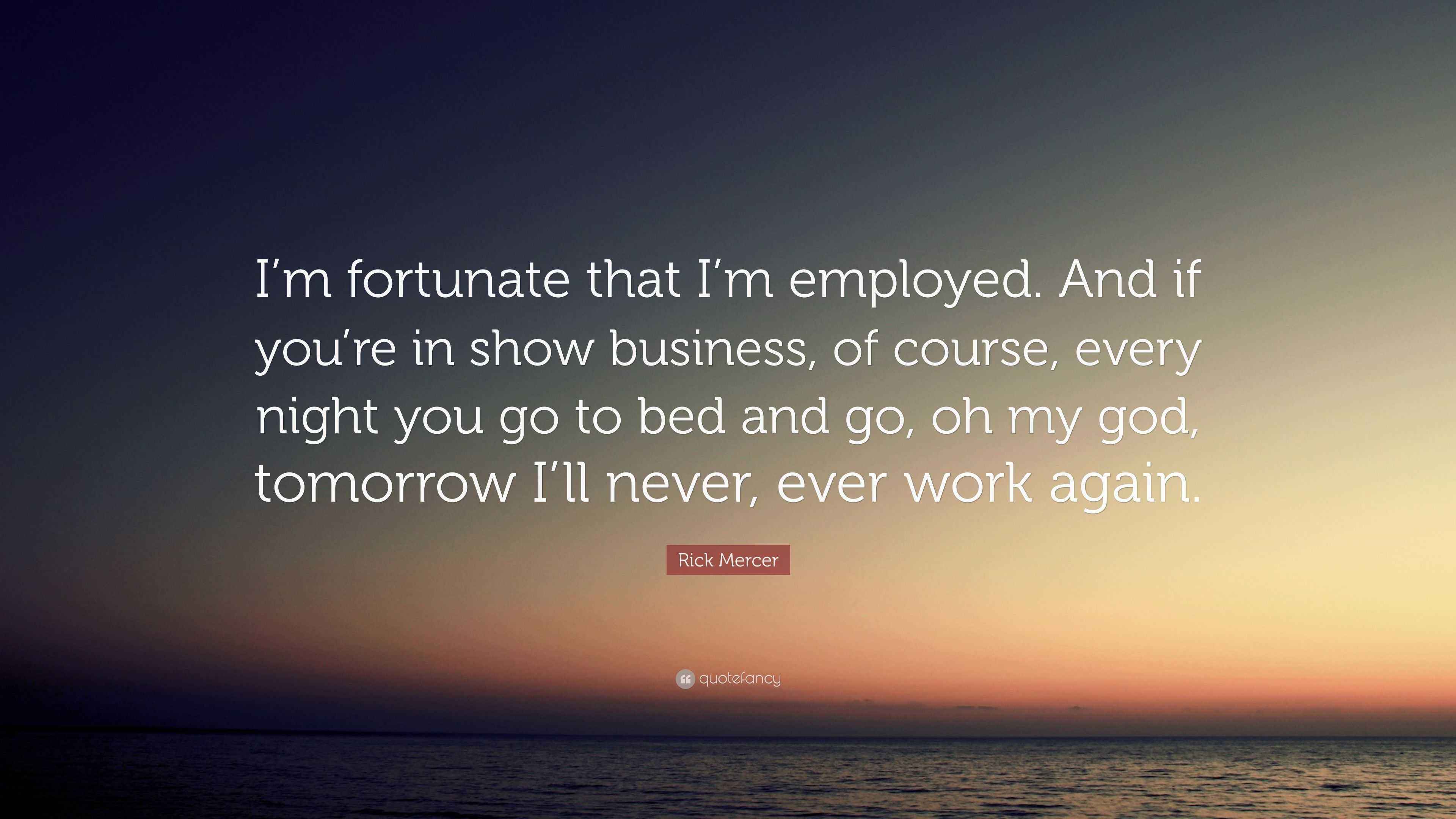 Rick Mercer Quote: “I’m fortunate that I’m employed. And if you’re in ...