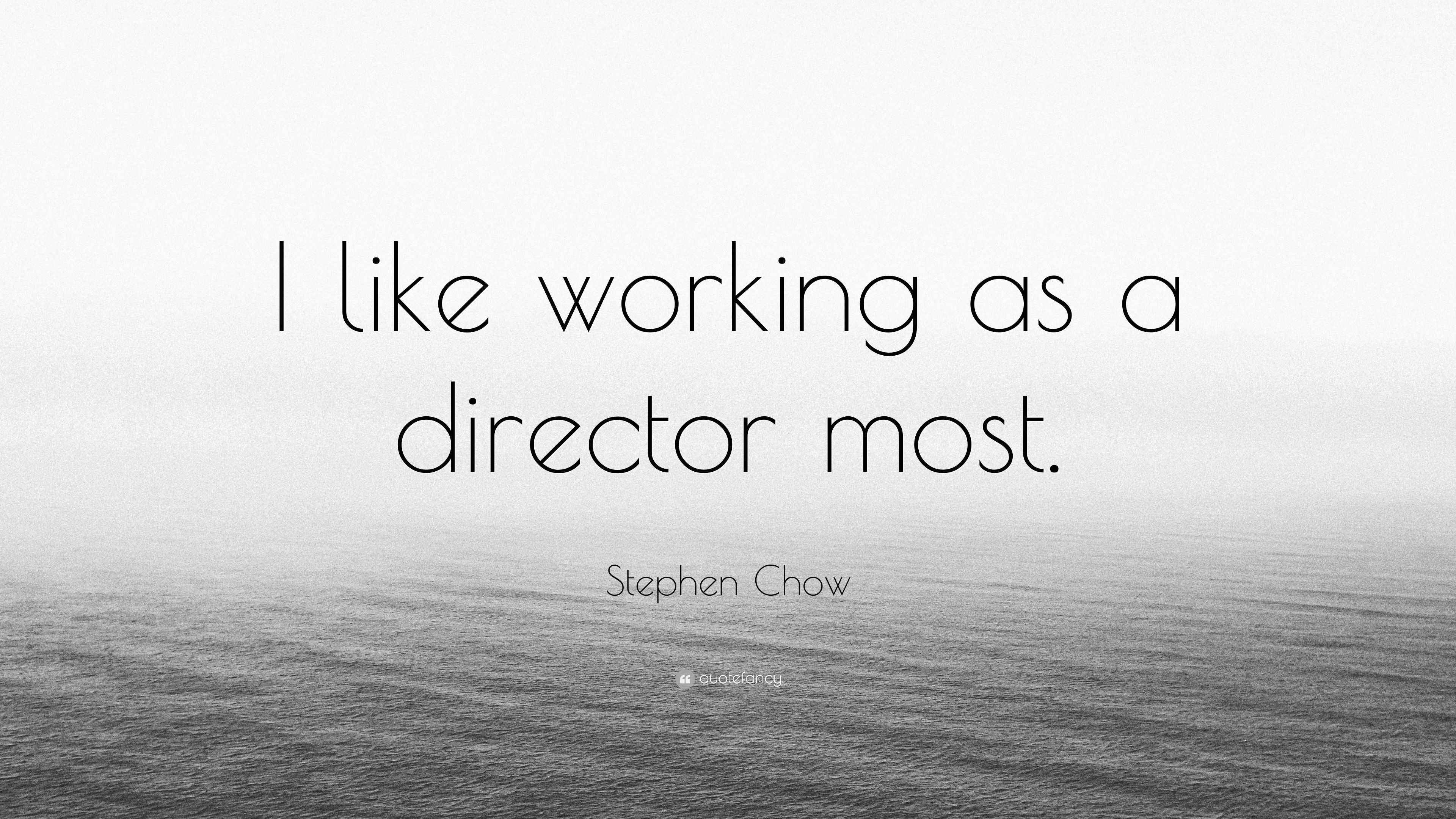 Stephen Chow Quote: “I like working as a director most.”