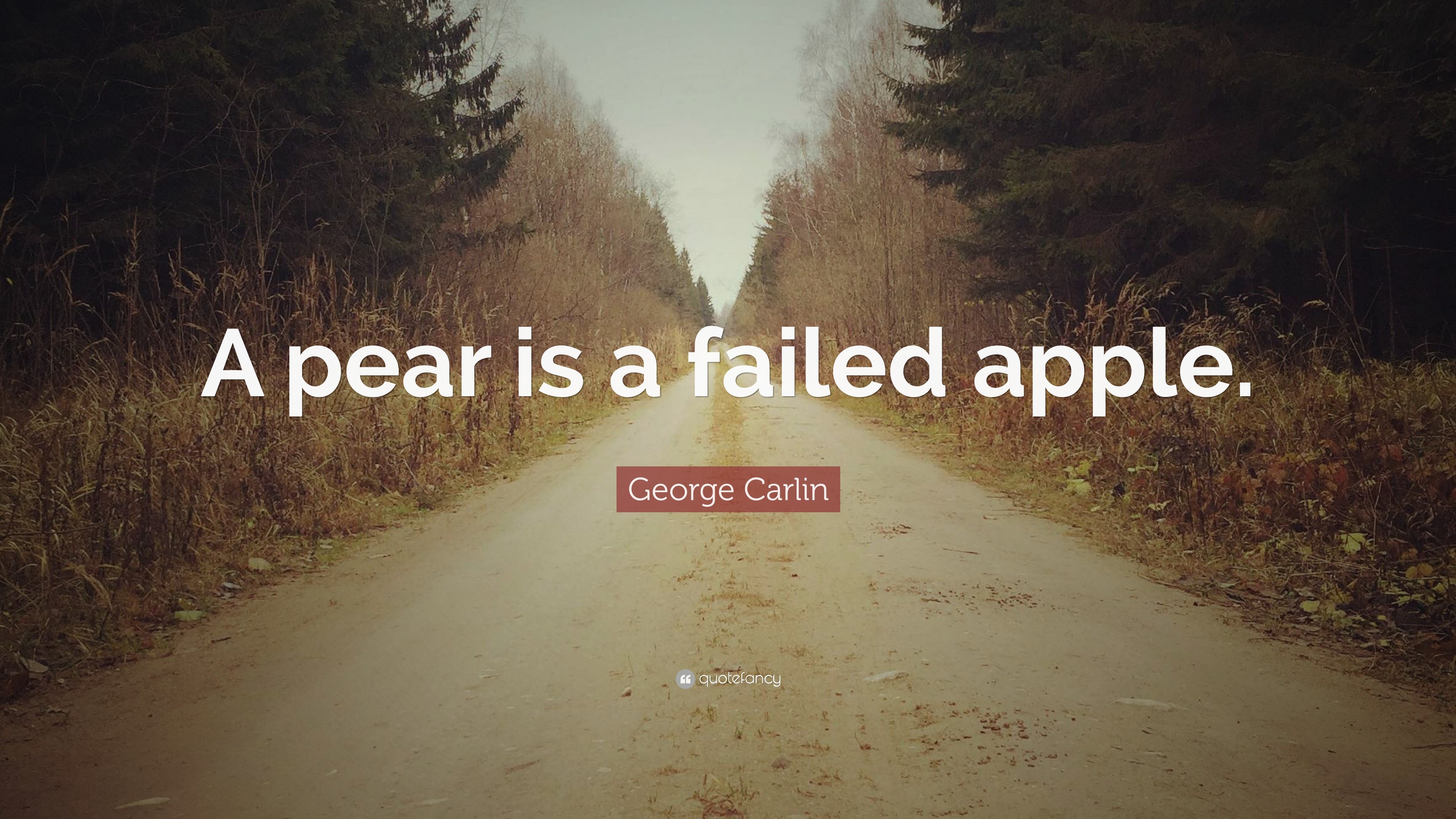 George Carlin Quote: “A pear is a failed apple.”