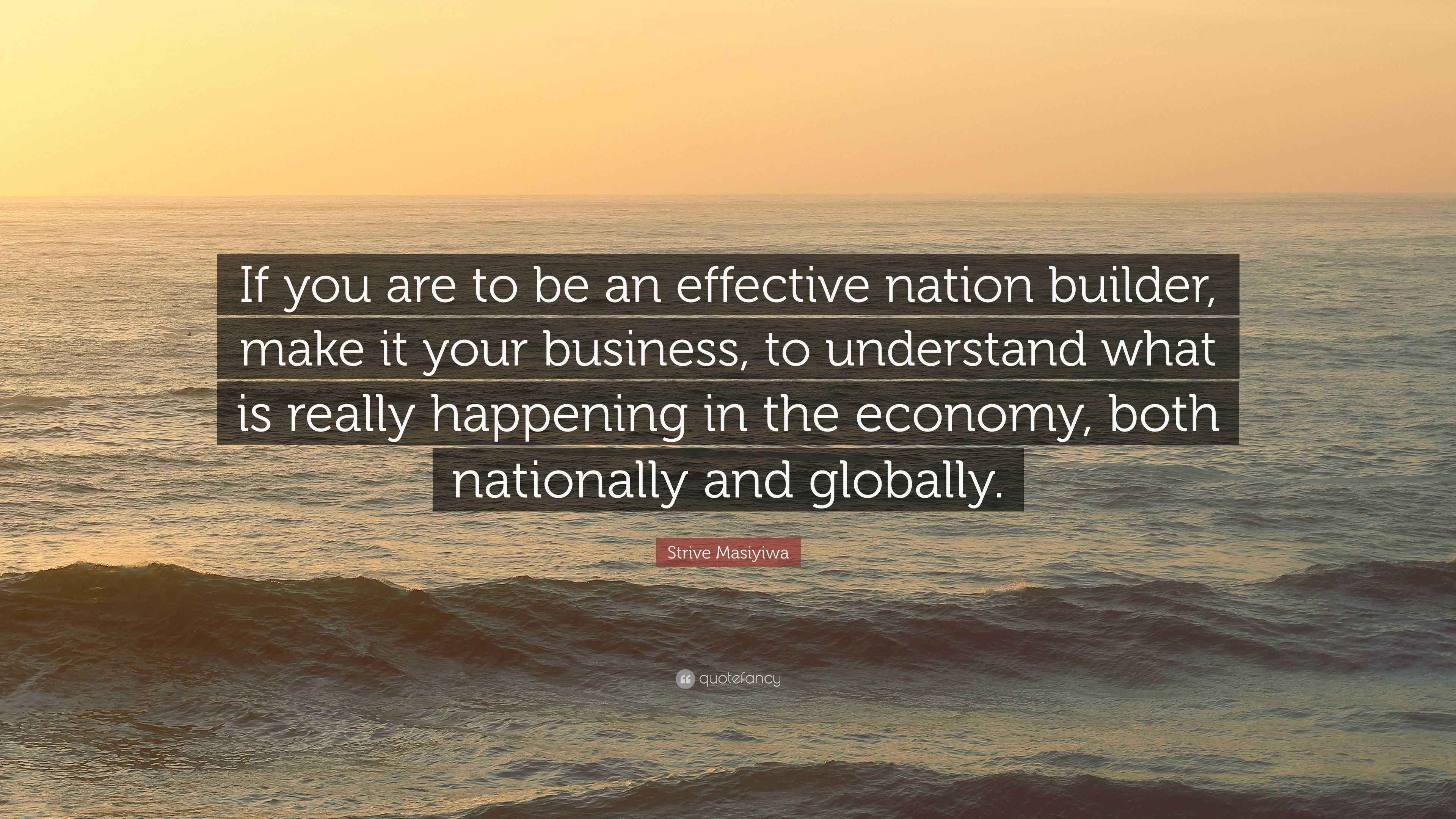 Strive Masiyiwa Quote: “If you are to be an effective nation builder ...