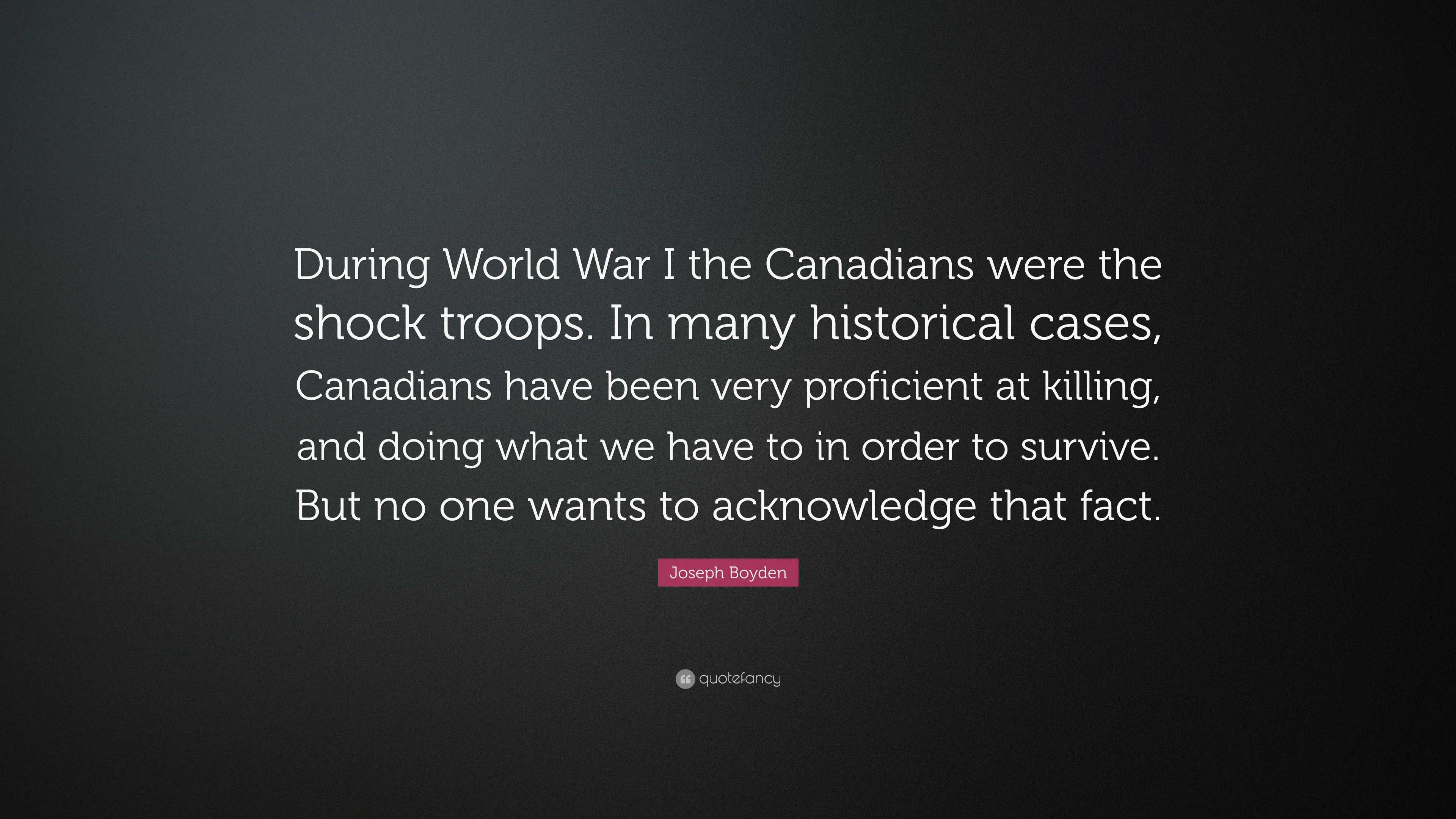 Joseph Boyden Quote: “During World War I the Canadians were the shock ...