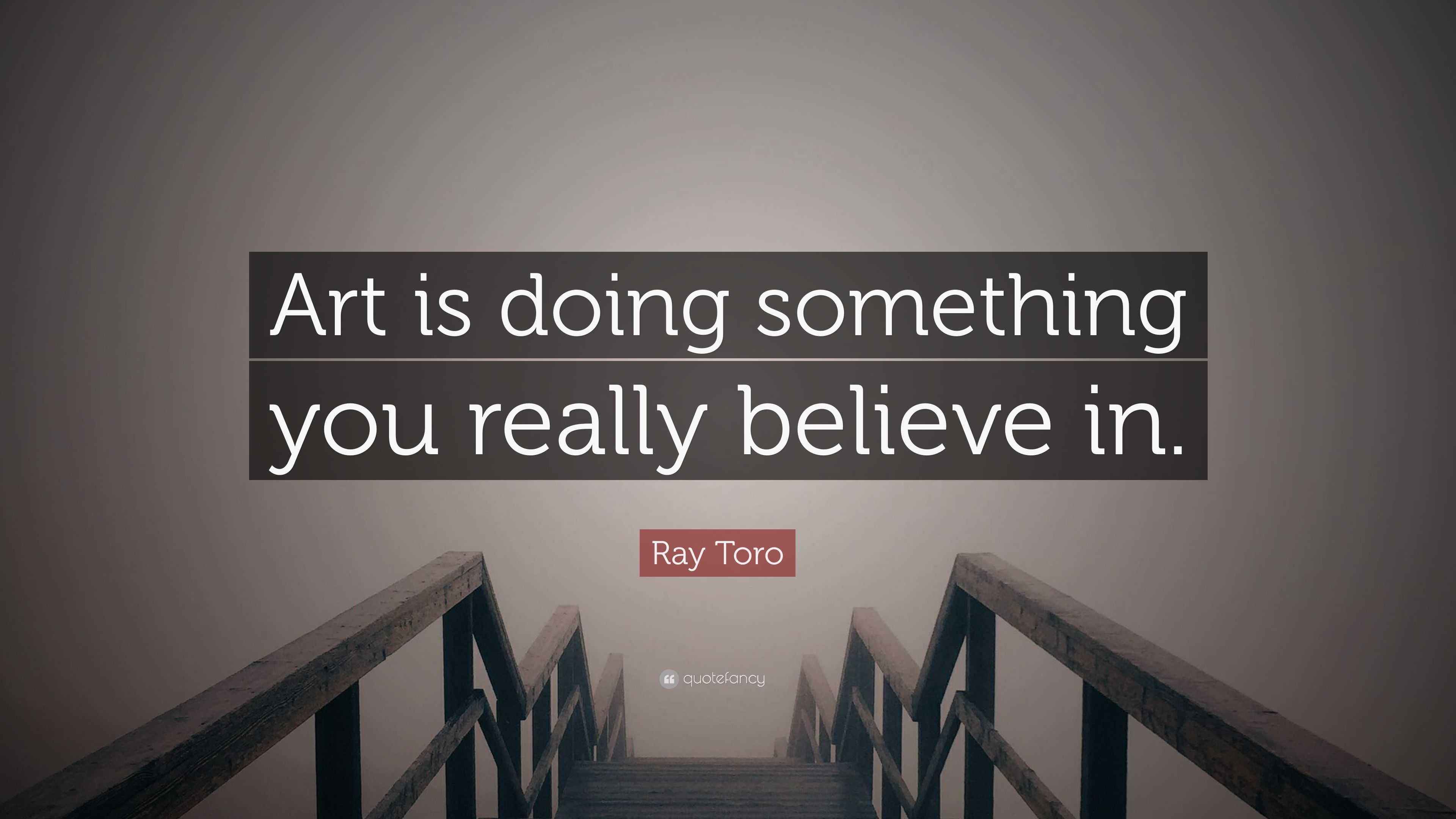 Ray Toro Quote: “Art is doing something you really believe in.”