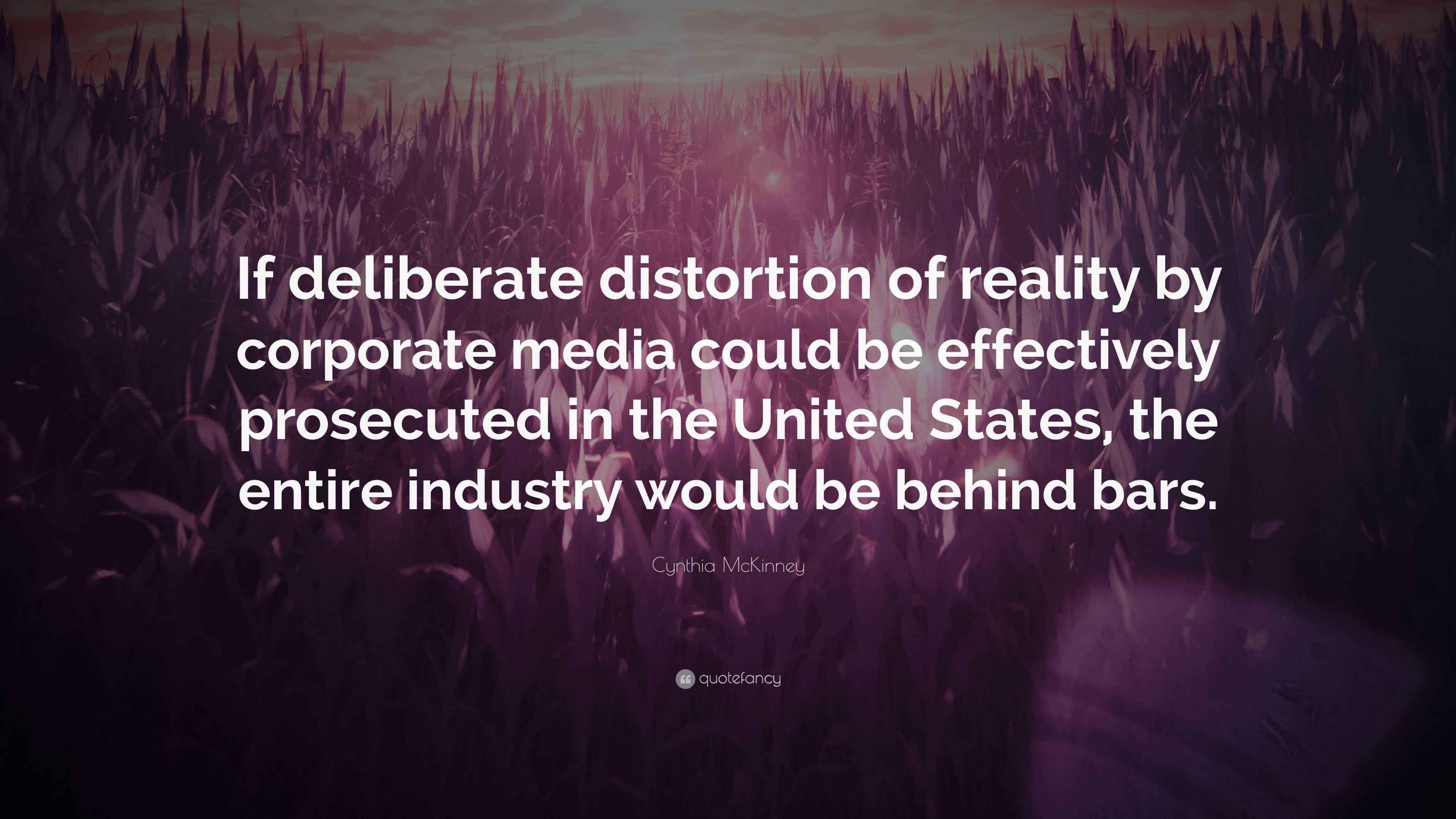 Cynthia McKinney Quote: “If deliberate distortion of reality by ...
