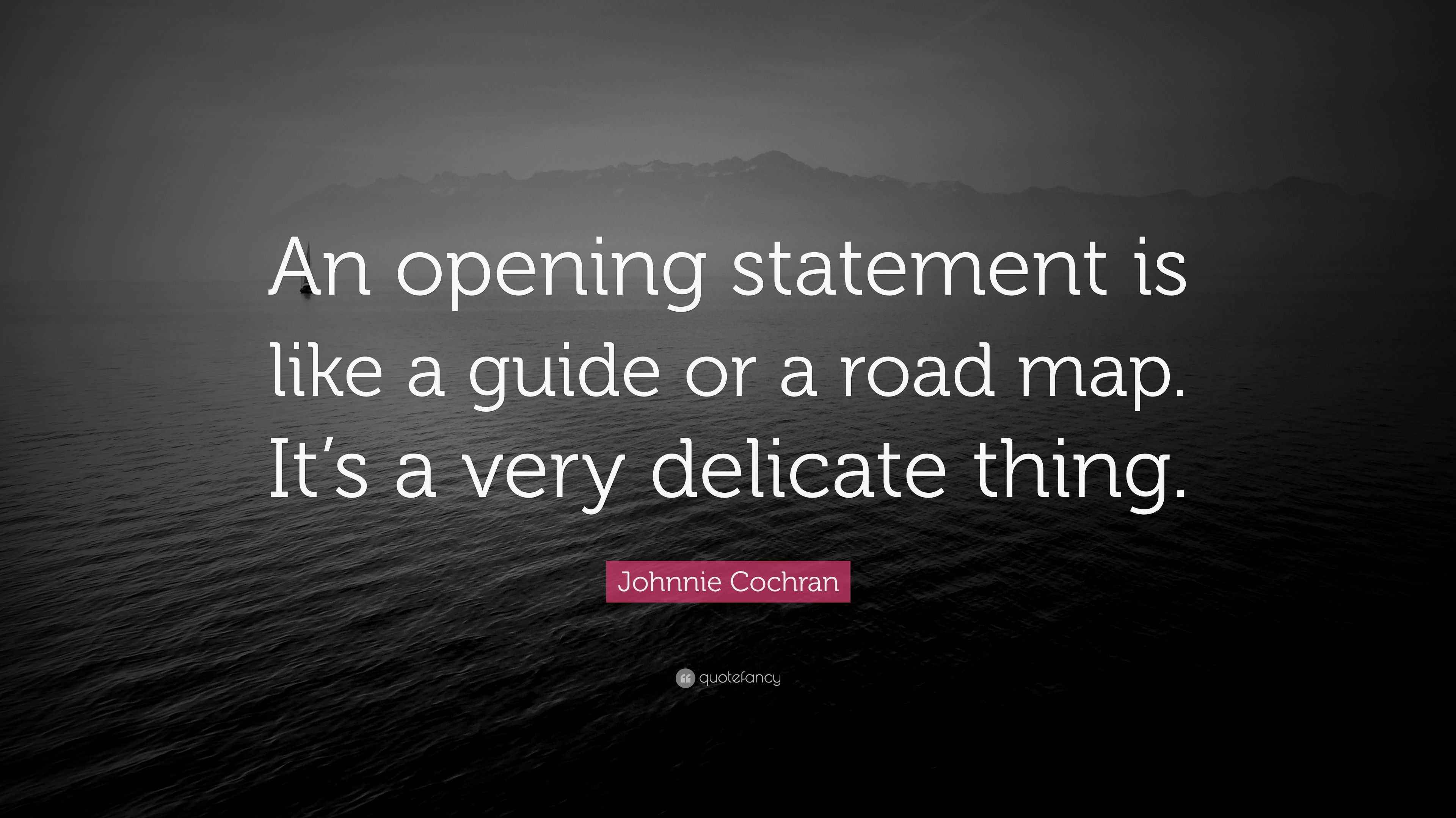Johnnie Cochran Quote: “An opening statement is like a guide or a road ...