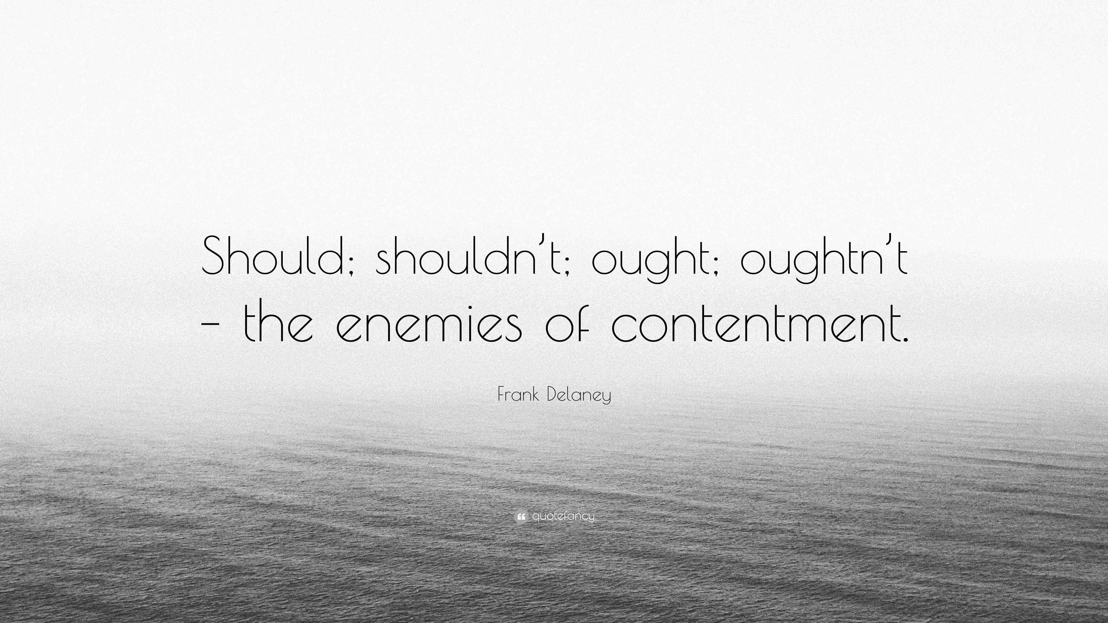 Frank Delaney Quote: “Should; shouldn’t; ought; oughtn’t – the enemies ...