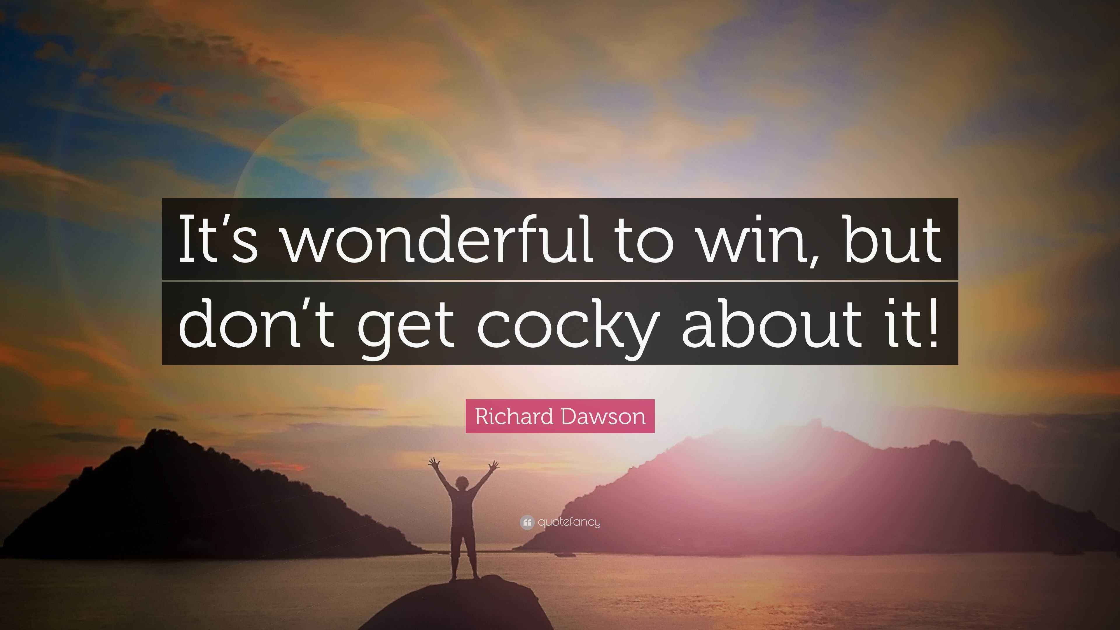 Richard Dawson Quote: “It’s wonderful to win, but don’t get cocky about ...