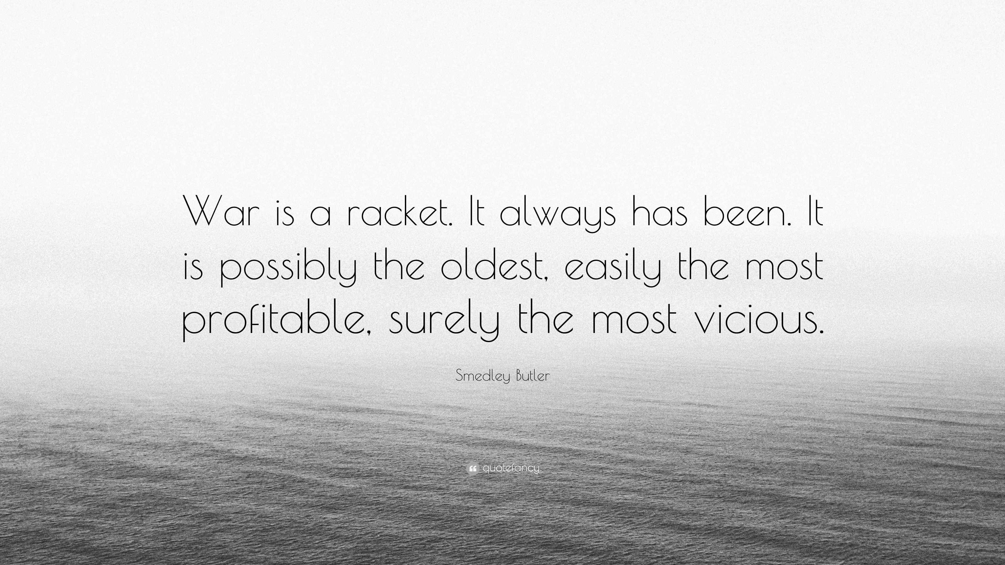 Smedley Butler Quote: “War is a racket. It always has been. It is ...