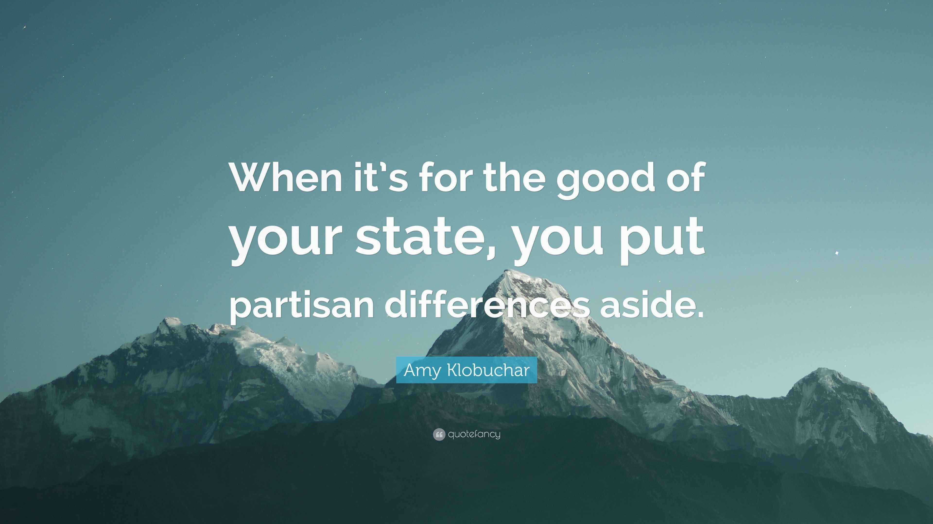 Amy Klobuchar Quote: “When it’s for the good of your state, you put ...
