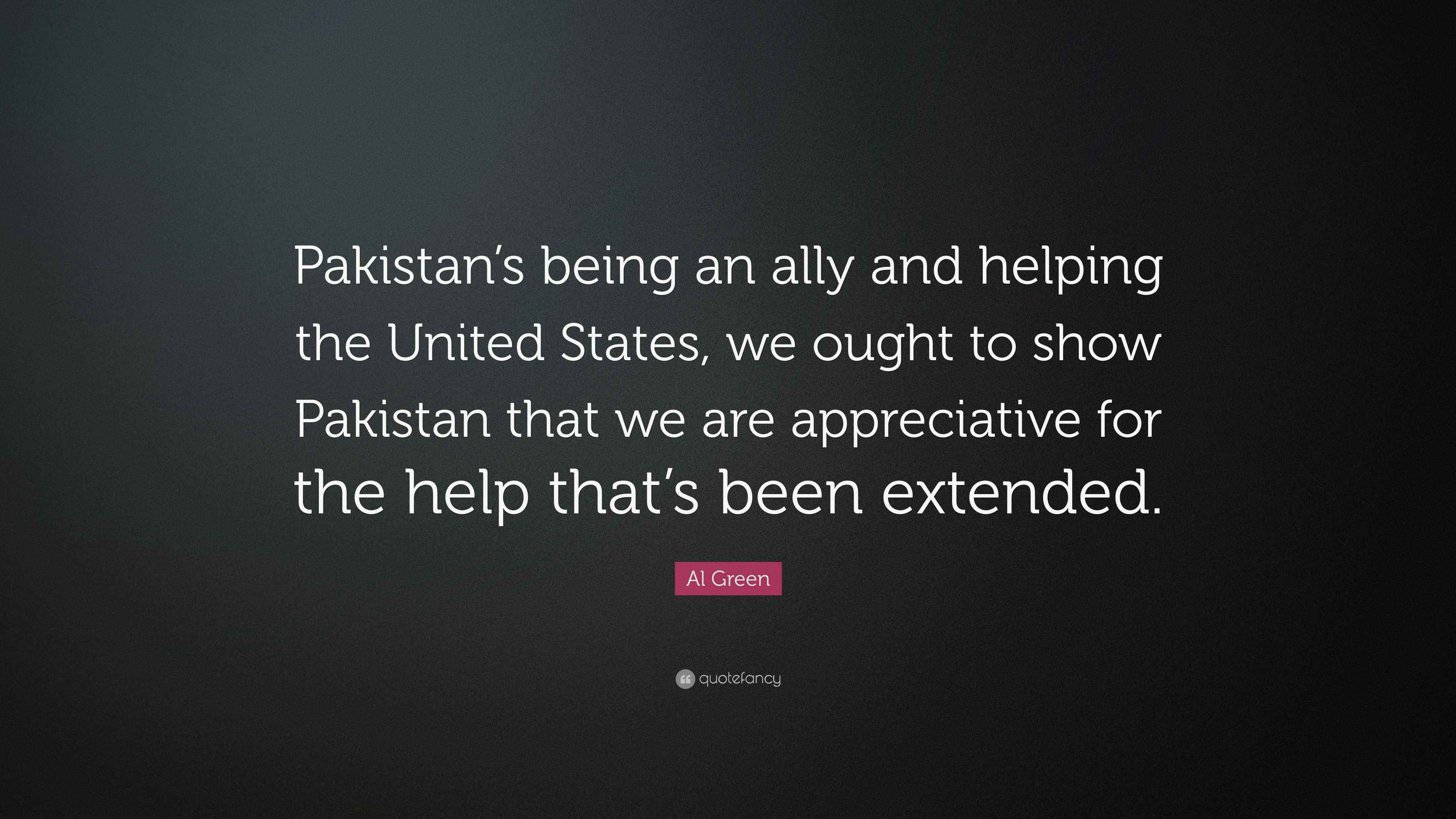 Al Green Quote: “Pakistan’s being an ally and helping the United States ...