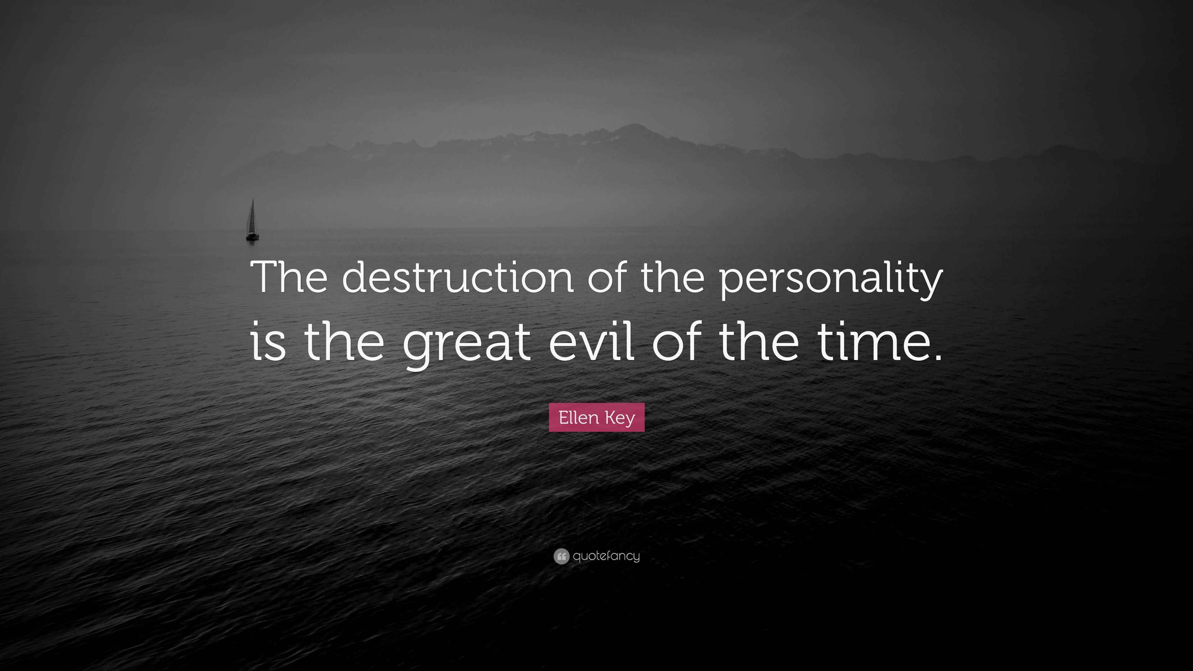 Ellen Key Quote: “The destruction of the personality is the great evil ...