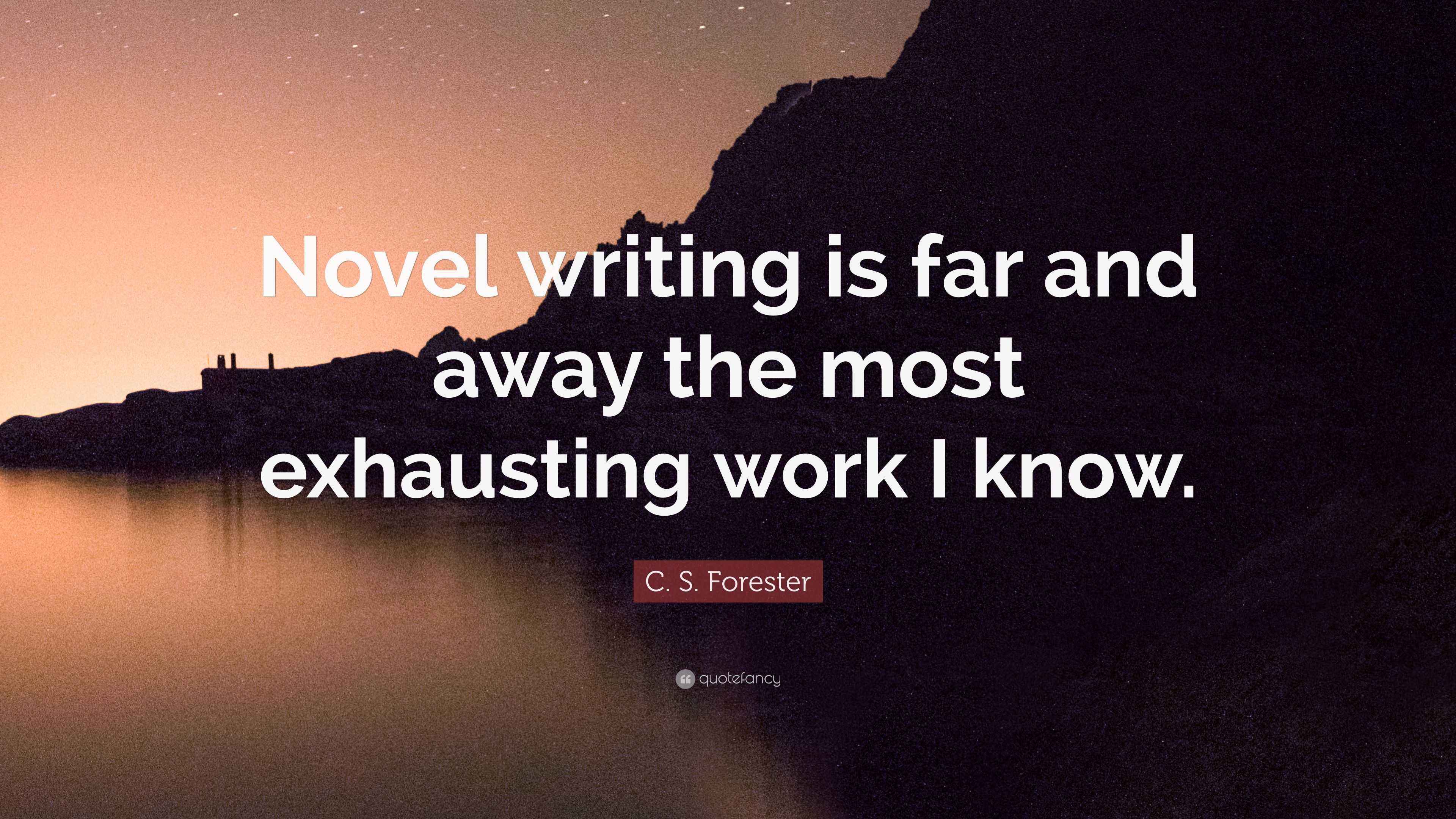 C. S. Forester Quote: “Novel writing is far and away the most ...
