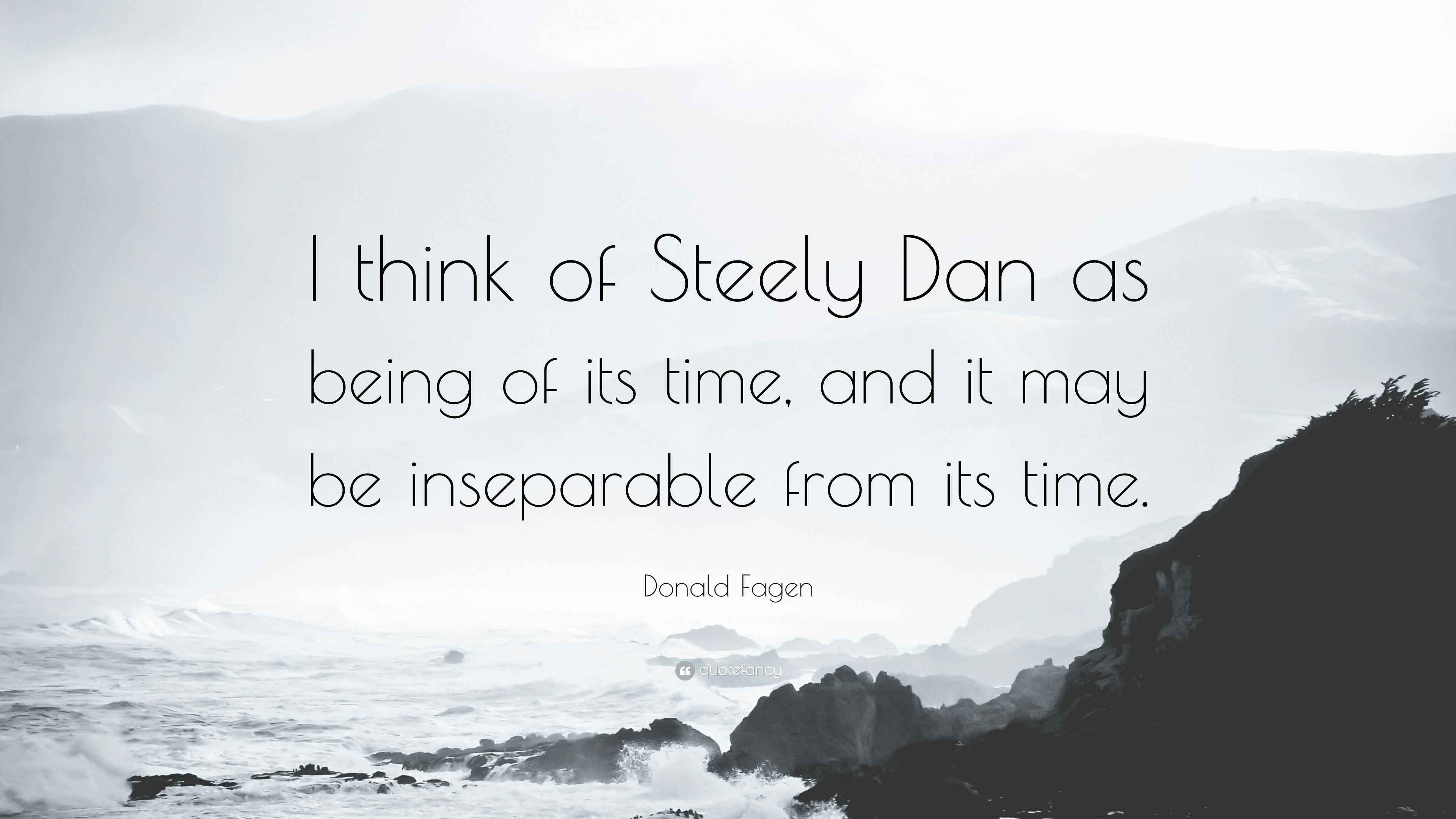 Donald Fagen Quote: “I think of Steely Dan as being of its time, and it ...