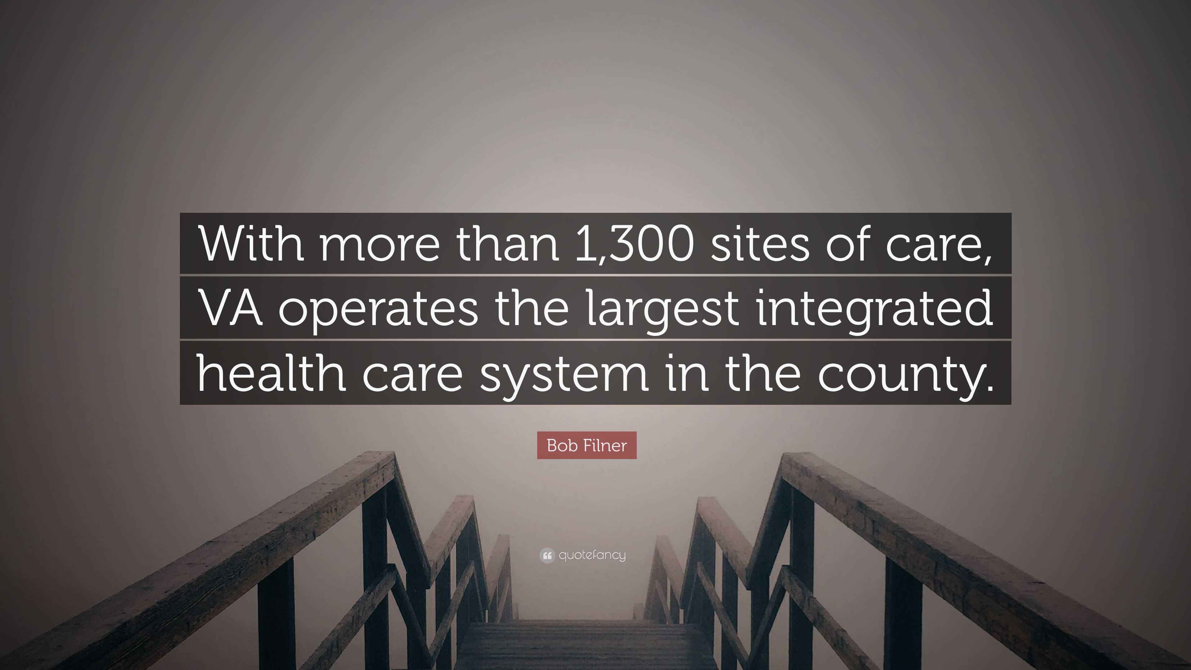 Bob Filner Quote: “With more than 1,300 sites of care, VA operates the ...