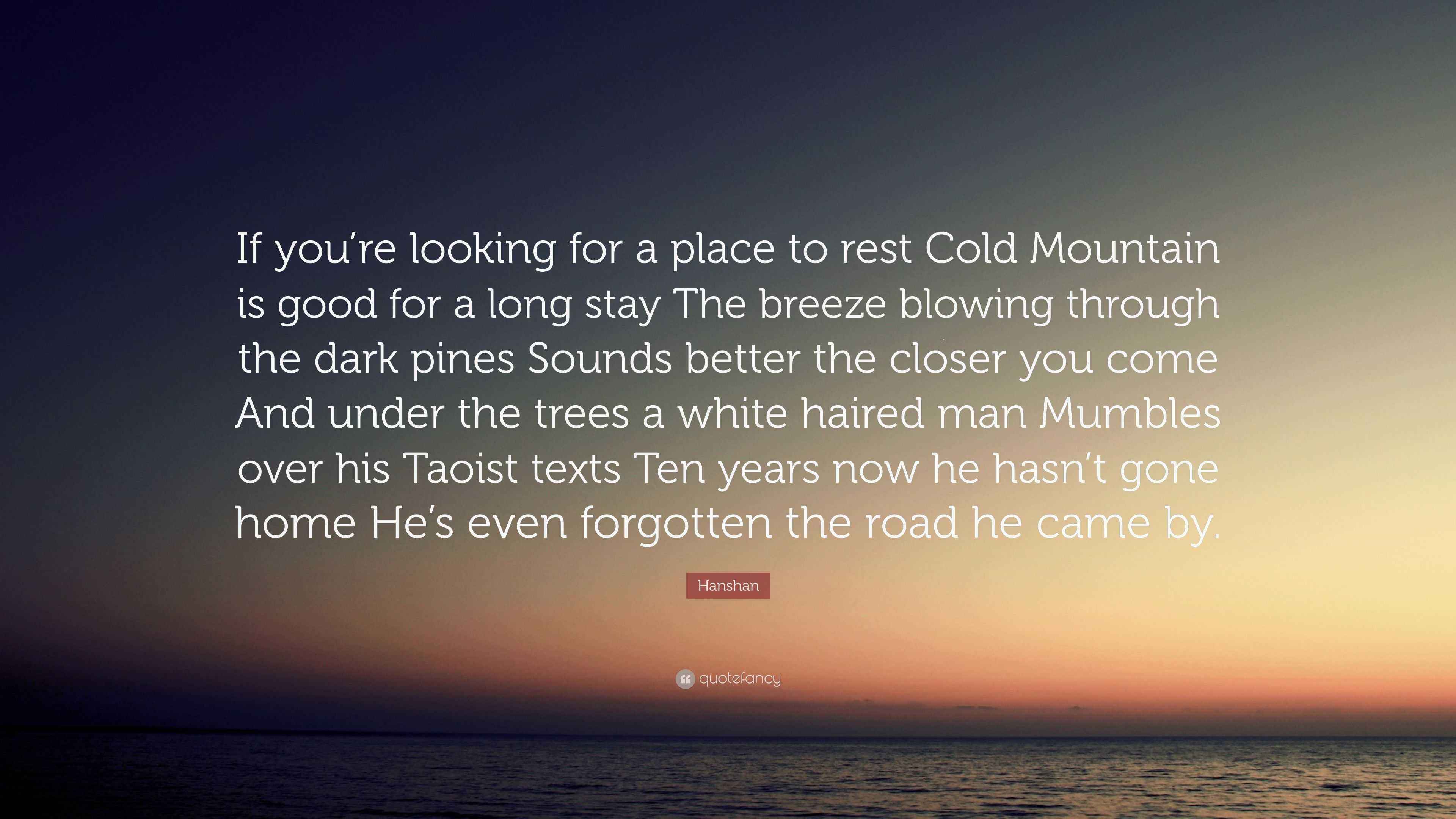Hanshan Quote: “If you’re looking for a place to rest Cold Mountain is ...