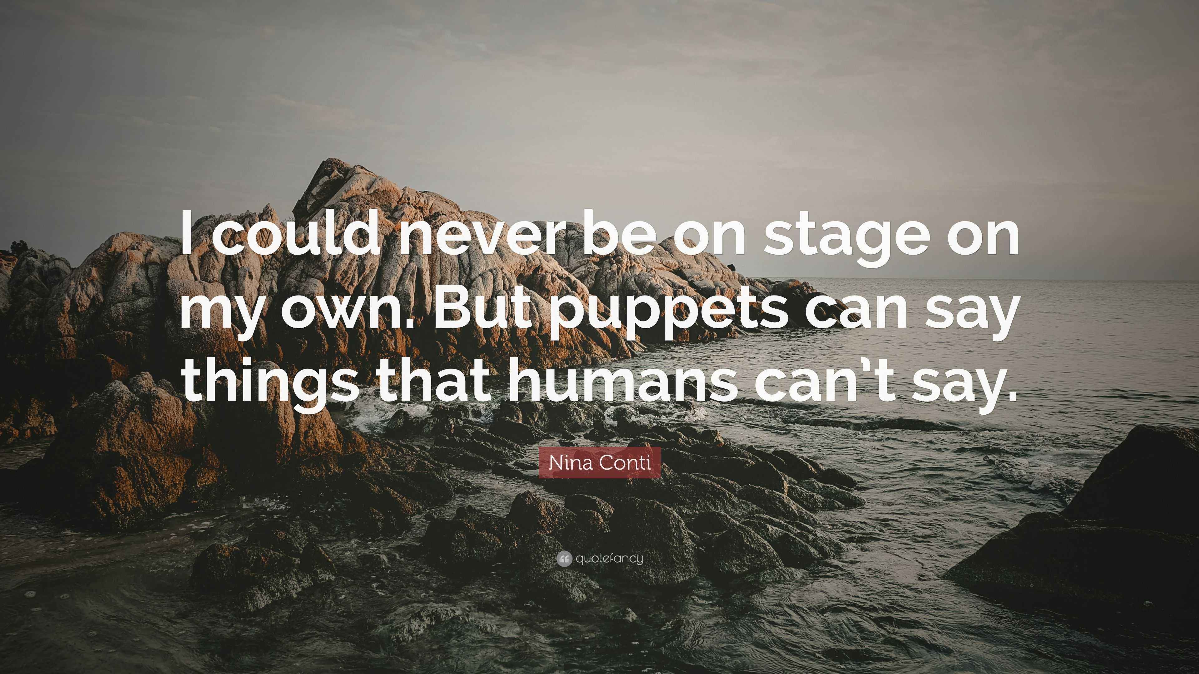 Nina Conti Quote: “I could never be on stage on my own. But puppets can ...