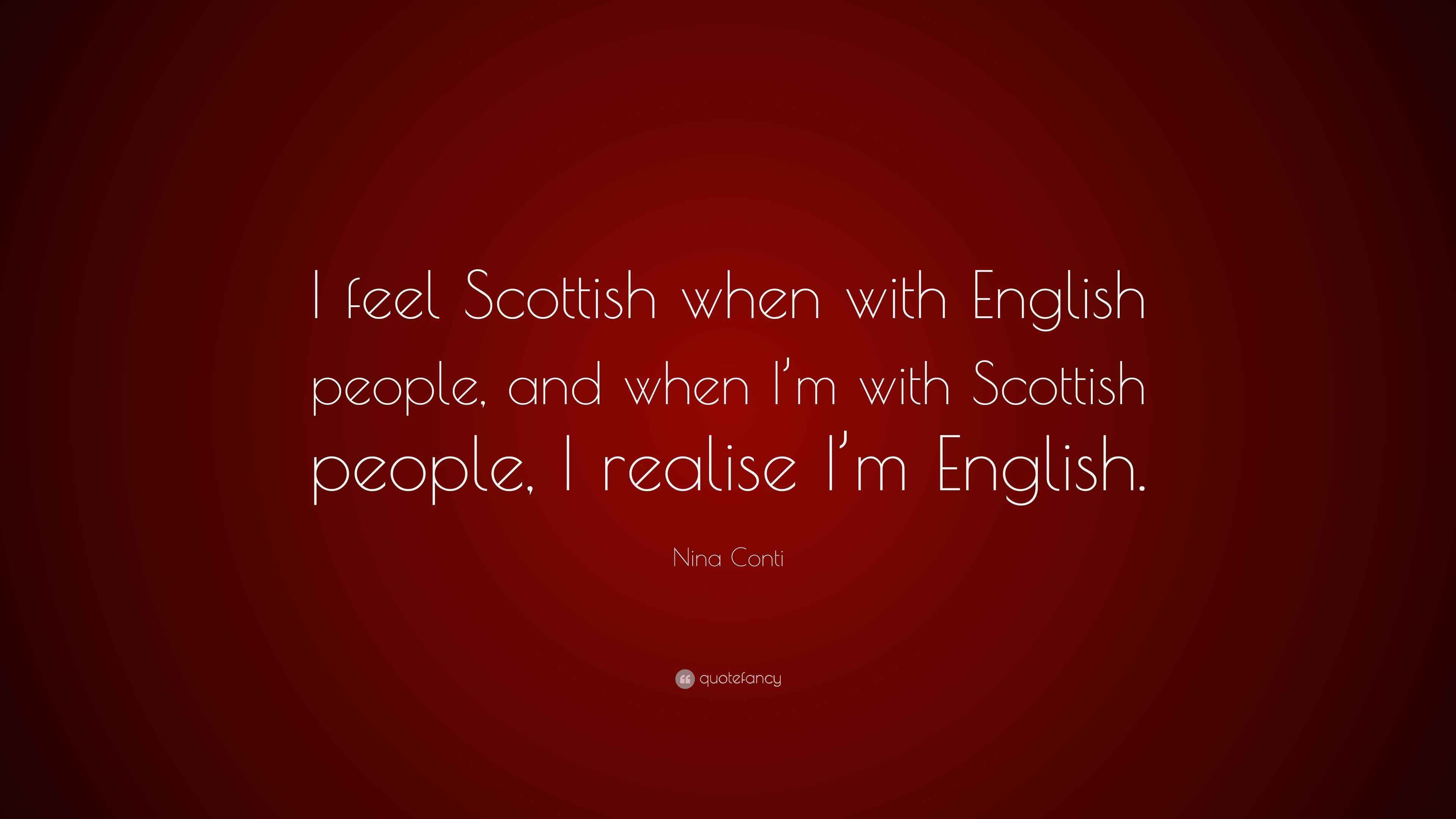 Nina Conti Quote: “I feel Scottish when with English people, and when I ...