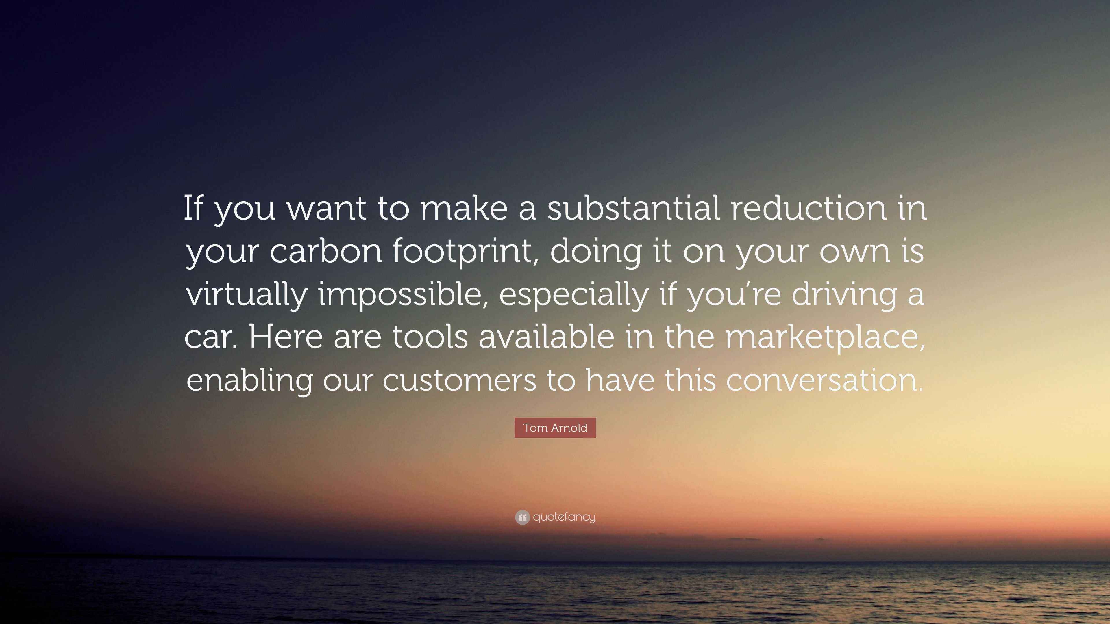 Tom Arnold Quote: “If you want to make a substantial reduction in your ...