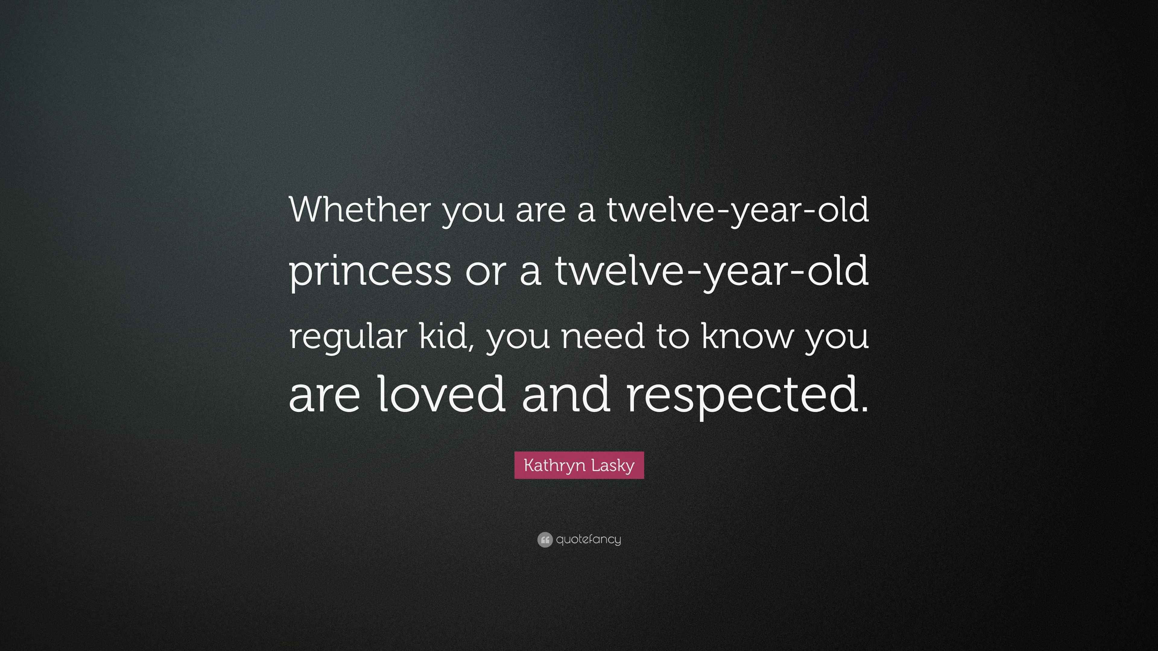 Kathryn Lasky Quote: “Whether you are a twelve-year-old princess or a ...