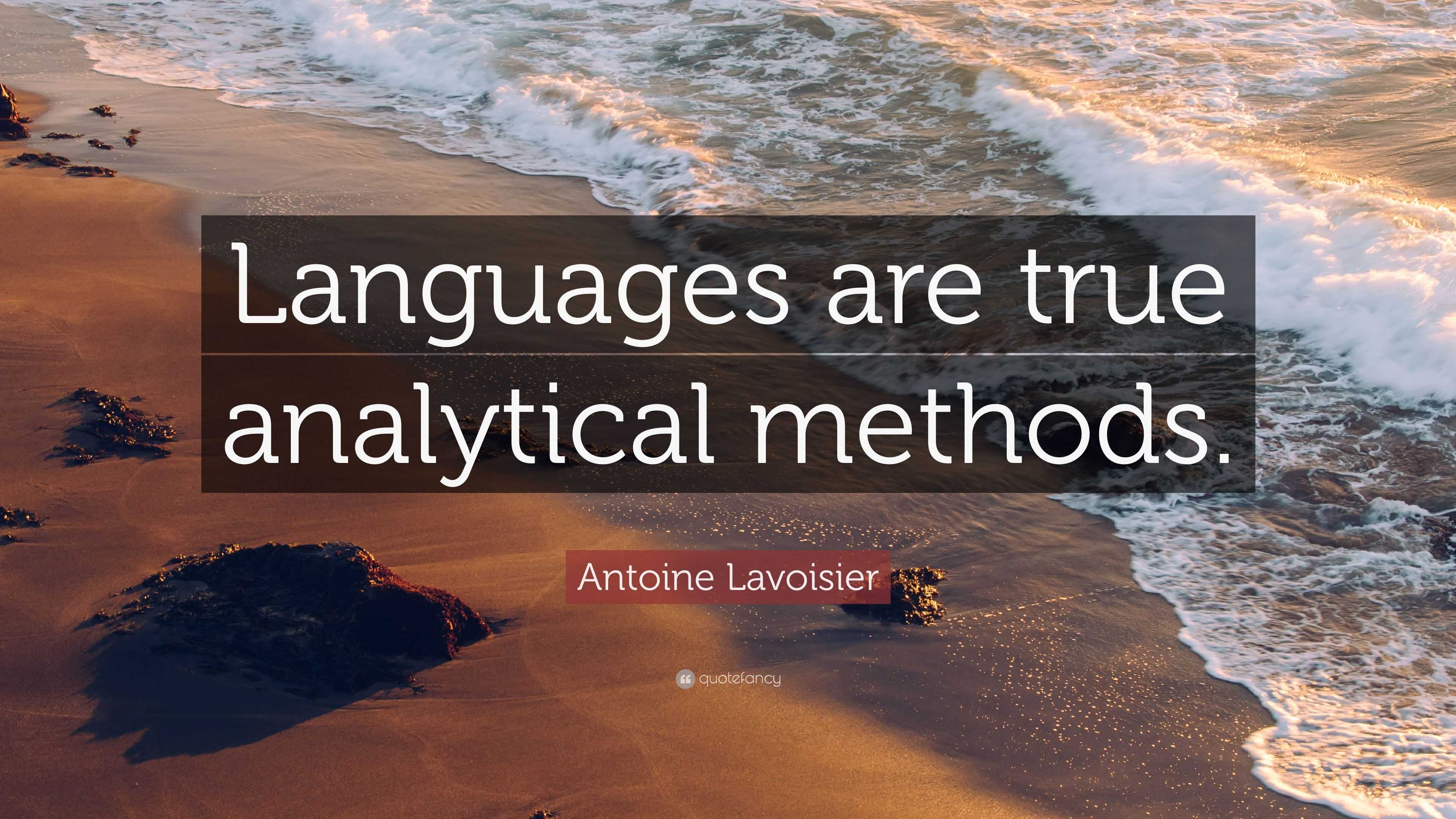 Antoine Lavoisier Quote: “Languages are true analytical methods.”