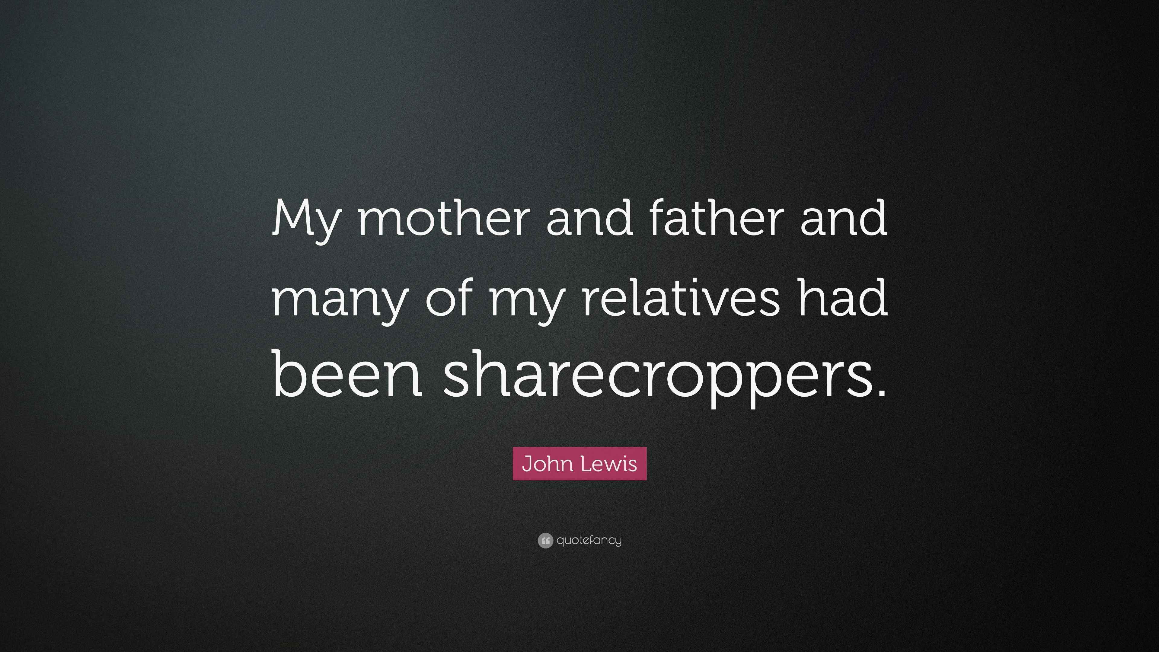 John Lewis Quote: “My mother and father and many of my relatives had ...
