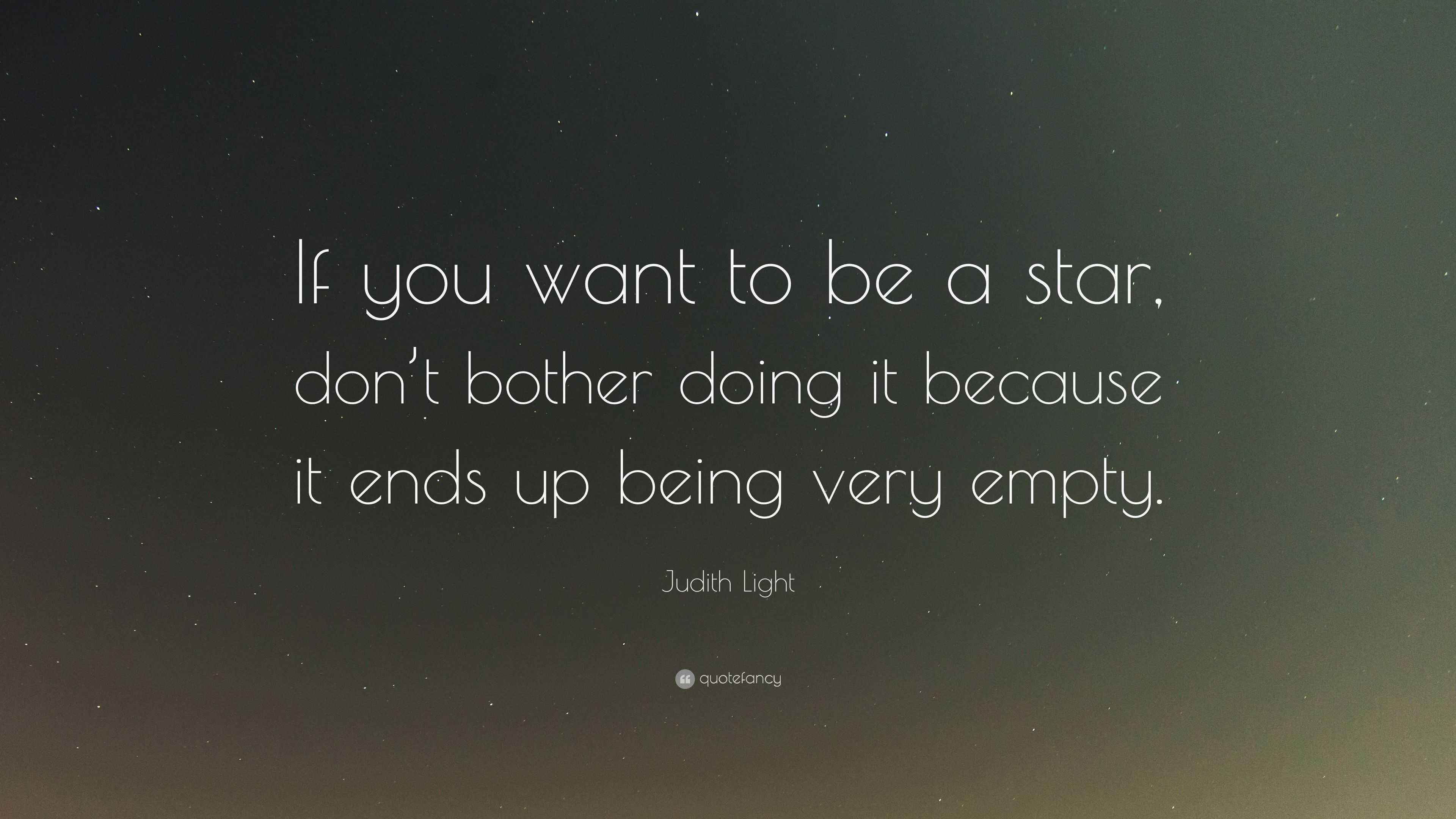 Judith Light Quote: “If you want to be a star, don’t bother doing it ...