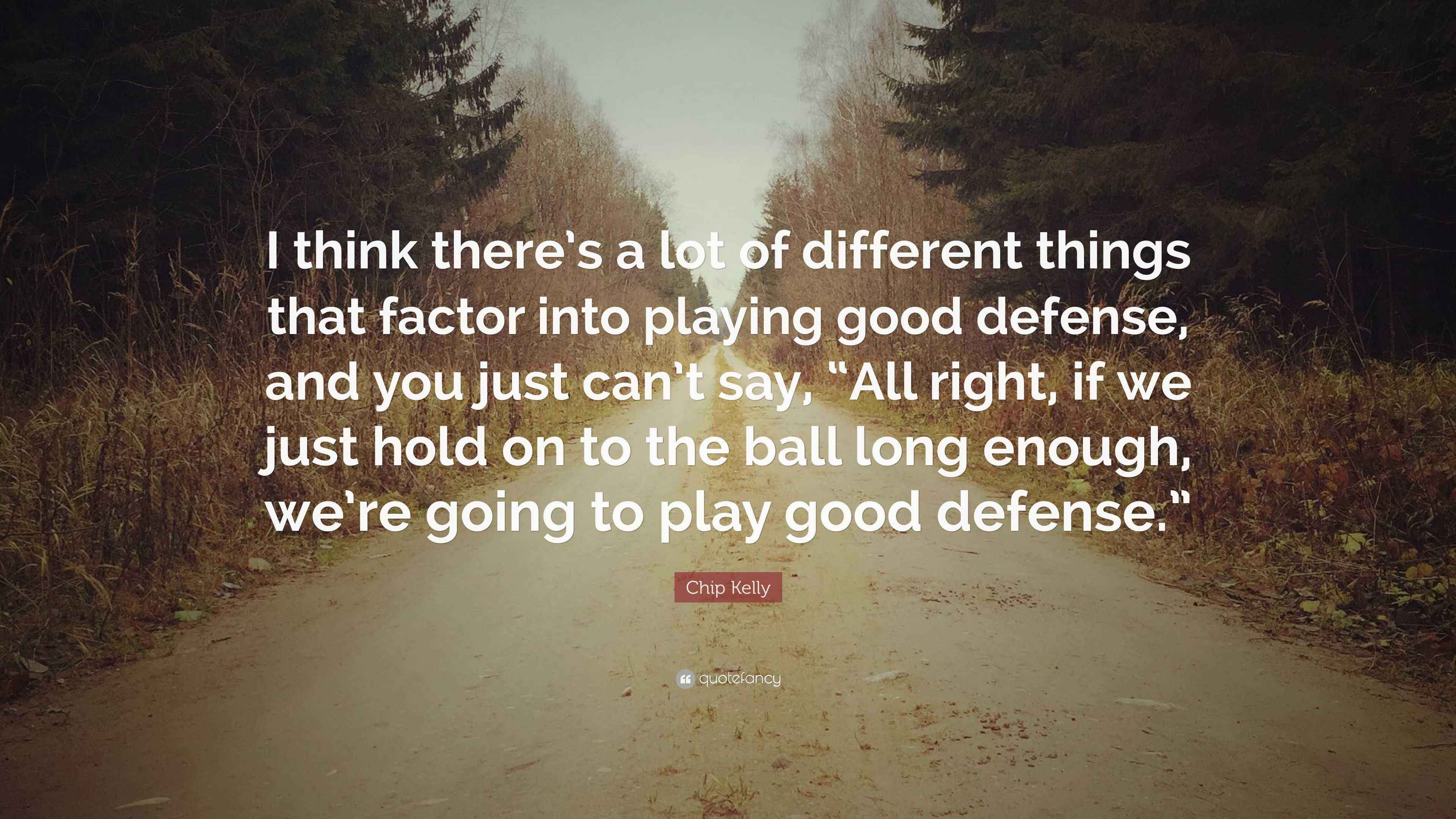 Chip Kelly Quote: “I think there’s a lot of different things that ...