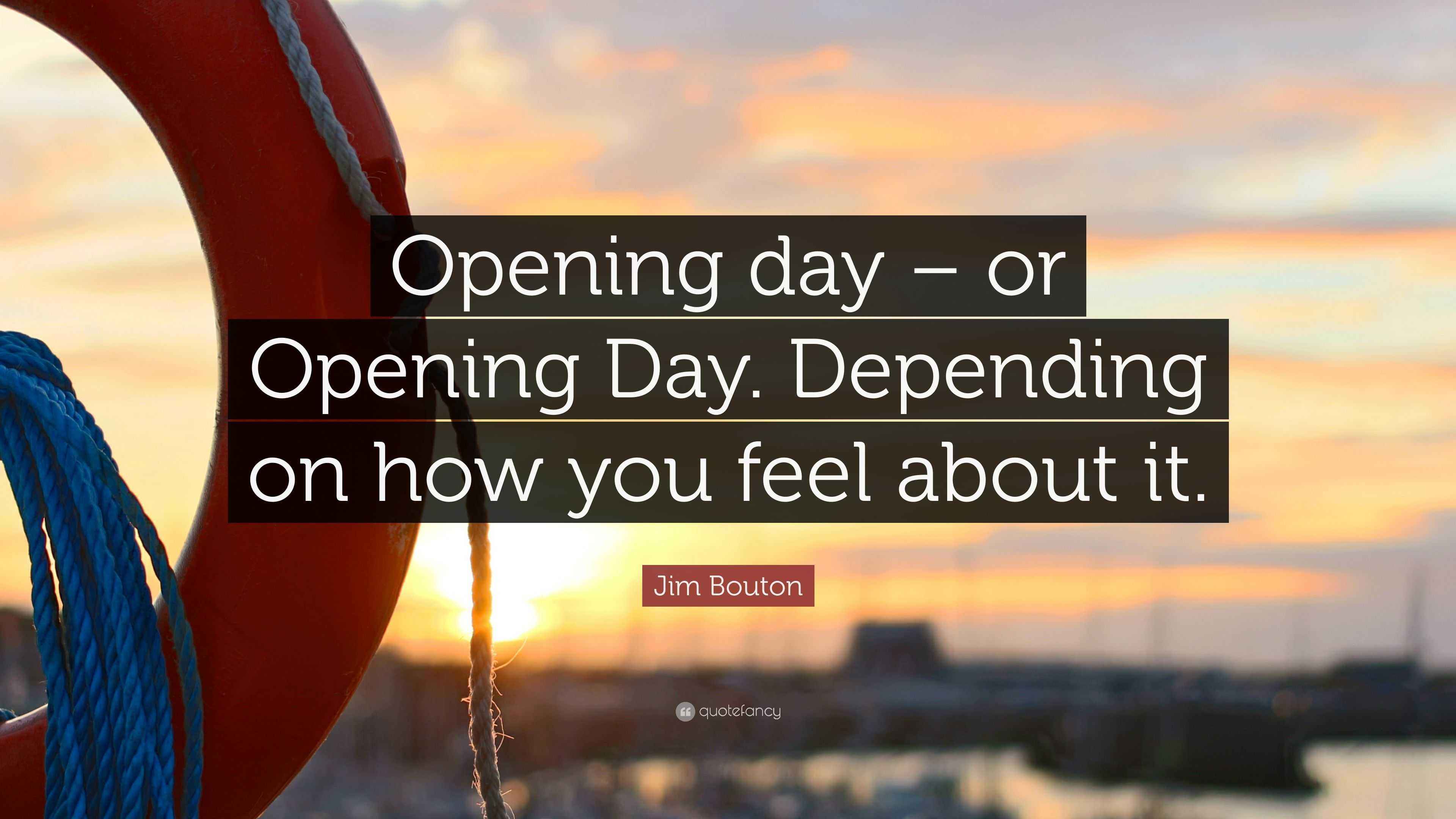 Jim Bouton Quote: “Opening day – or Opening Day. Depending on how you ...
