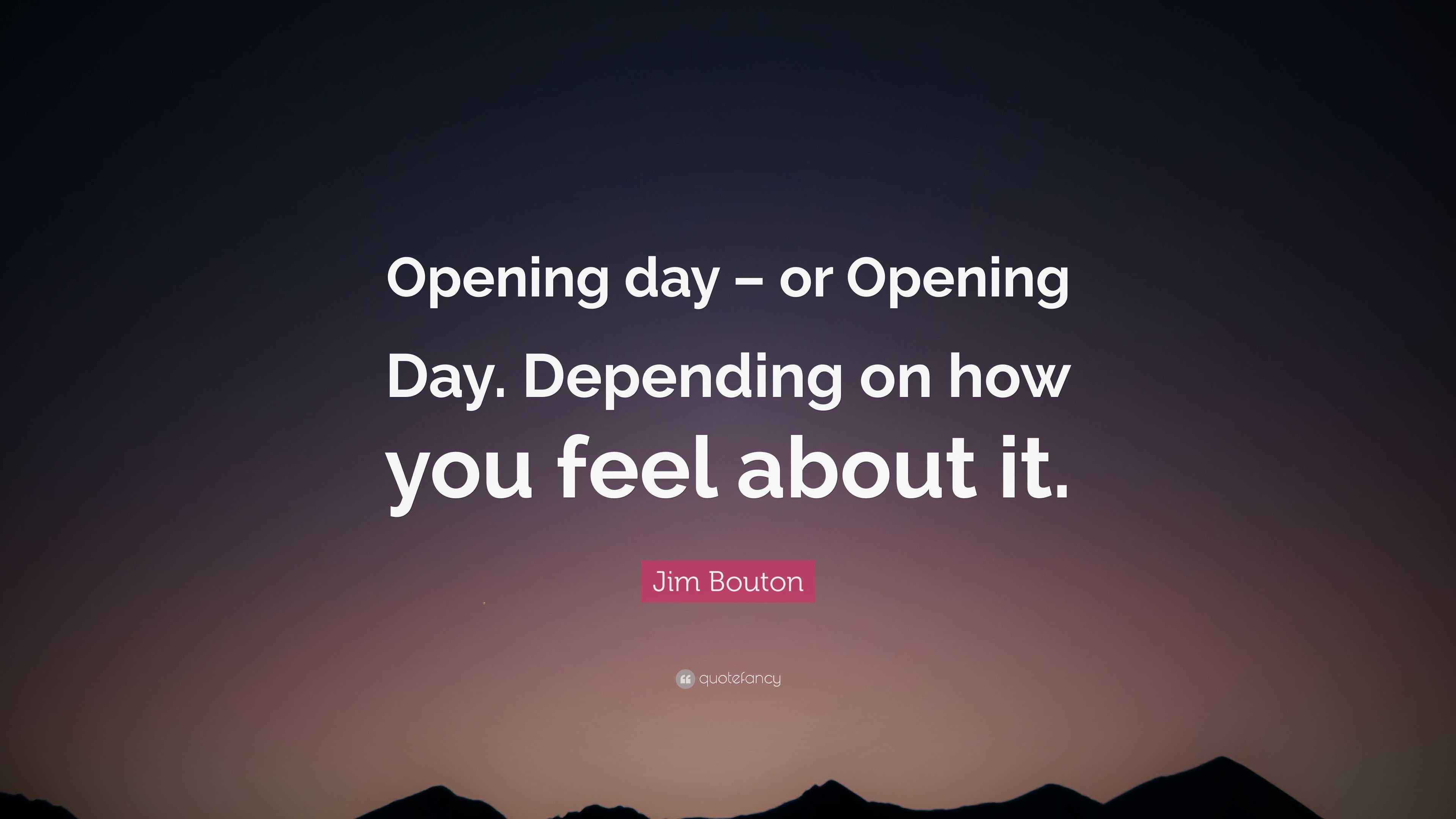 Jim Bouton Quote: “Opening day – or Opening Day. Depending on how you ...