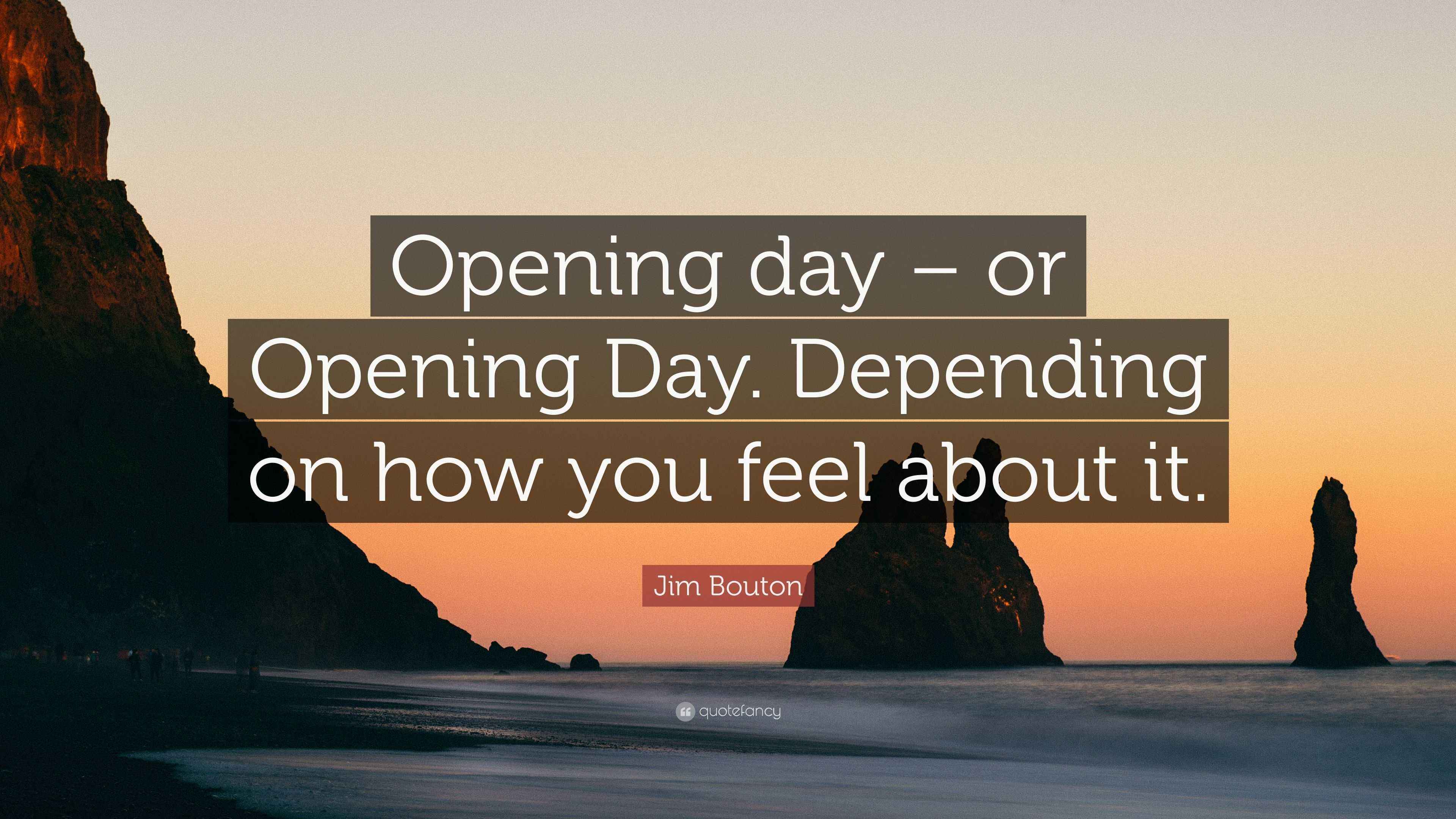 Jim Bouton Quote: “Opening day – or Opening Day. Depending on how you ...