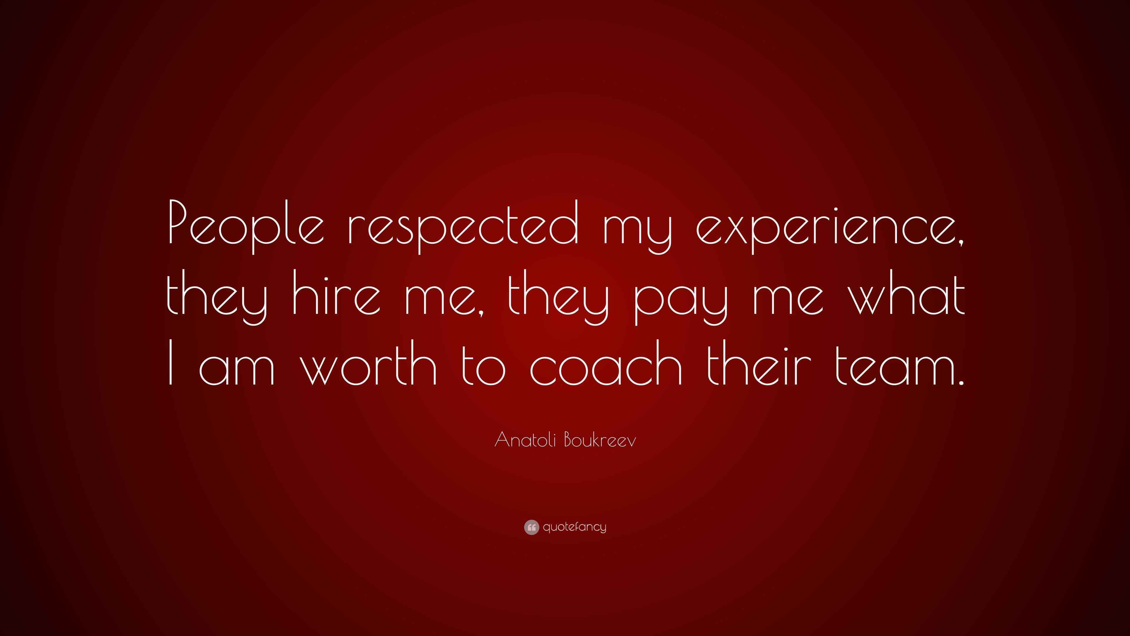 Anatoli Boukreev Quote: “People respected my experience, they hire me ...
