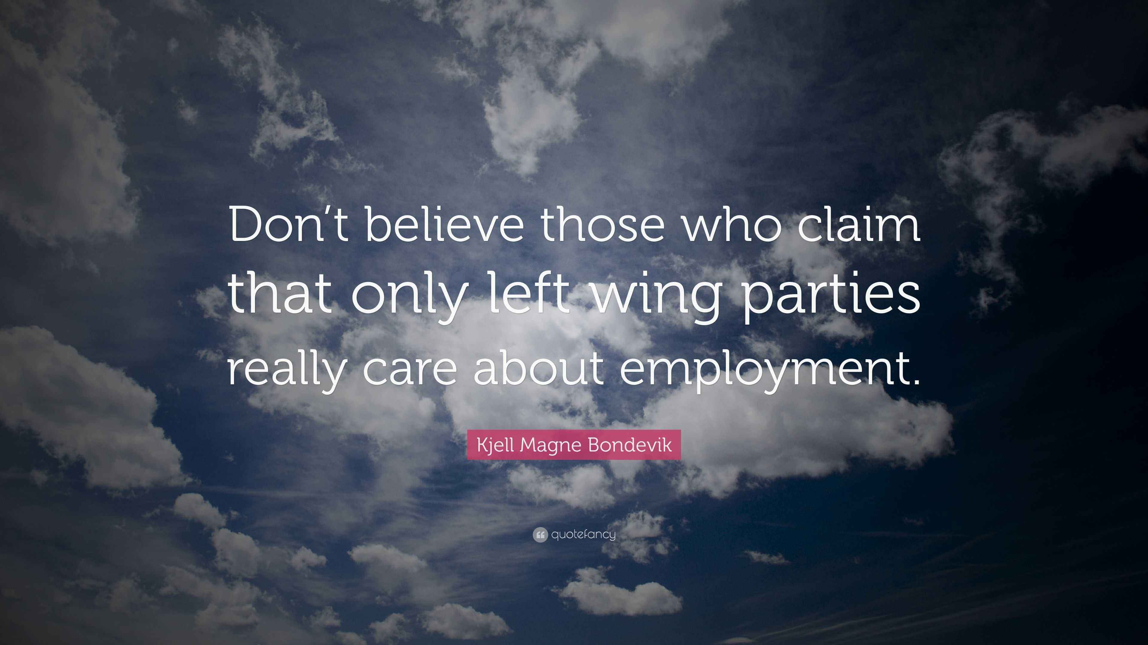 Kjell Magne Bondevik Quote: “Don’t believe those who claim that only ...