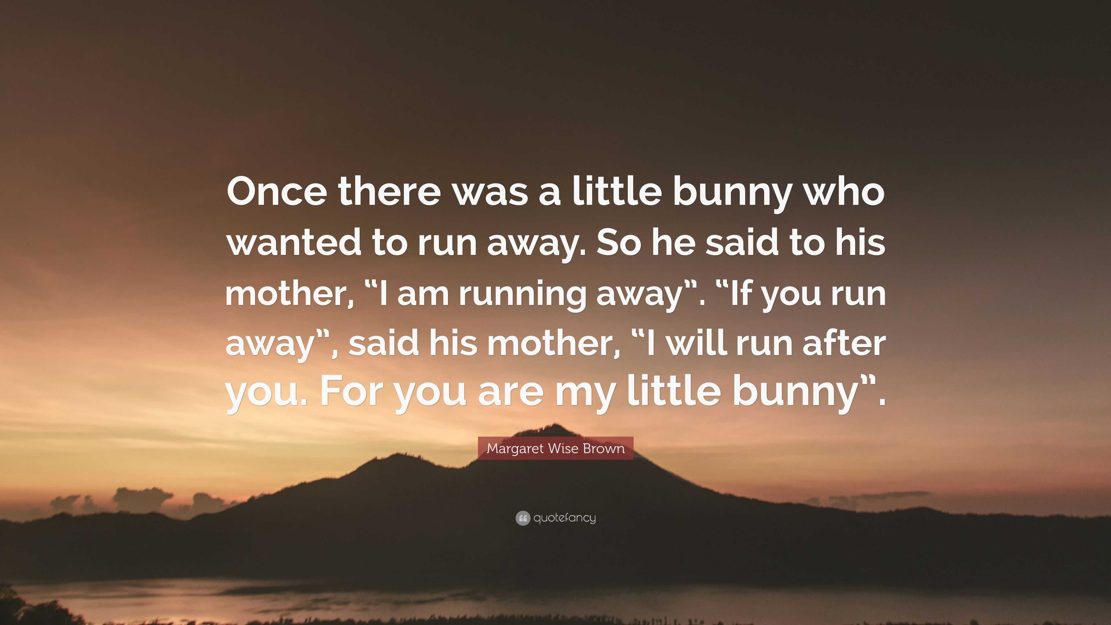 Margaret Wise Brown Quote: “Once there was a little bunny who wanted to ...