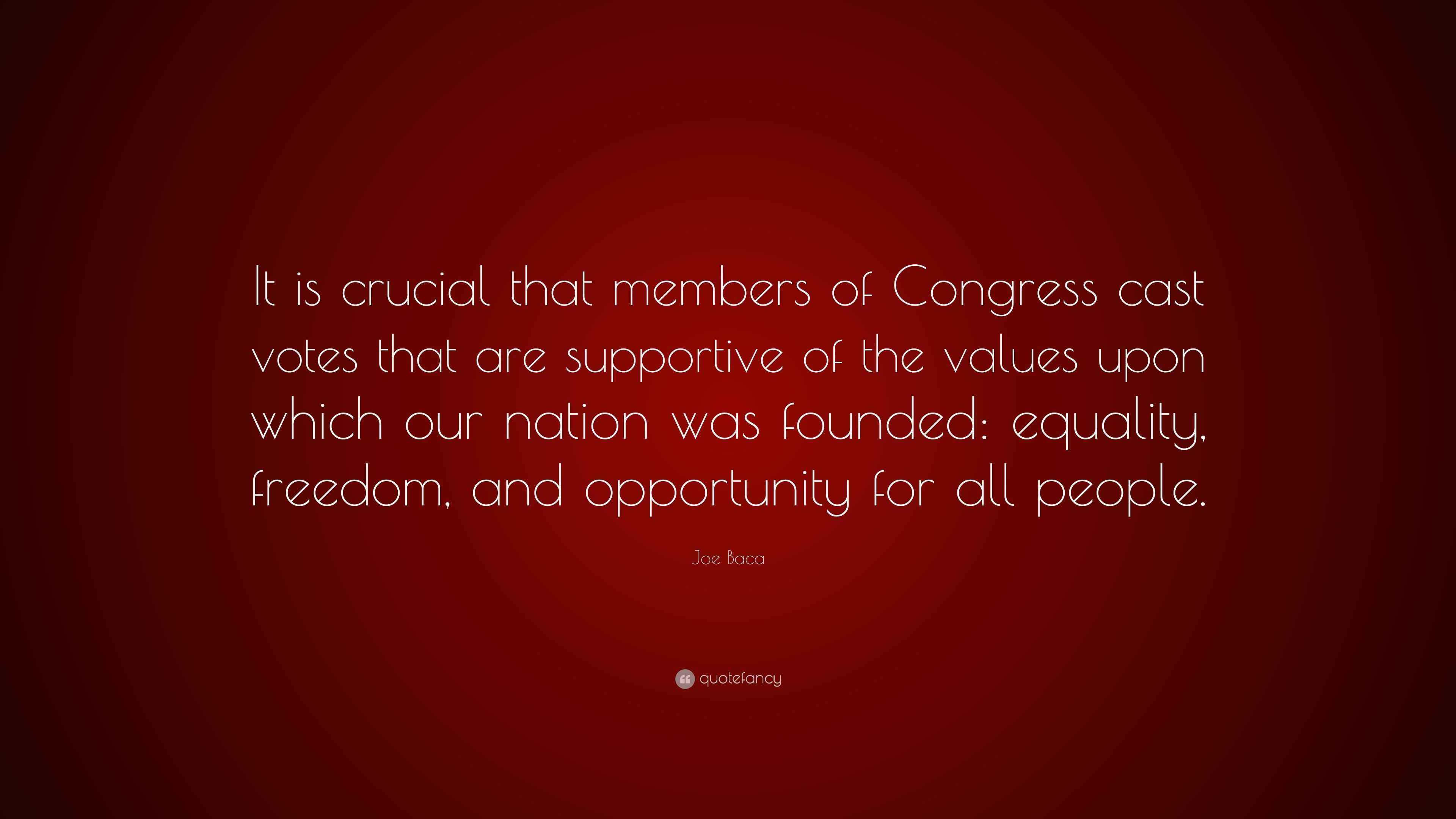 Joe Baca Quote: “It is crucial that members of Congress cast votes that ...