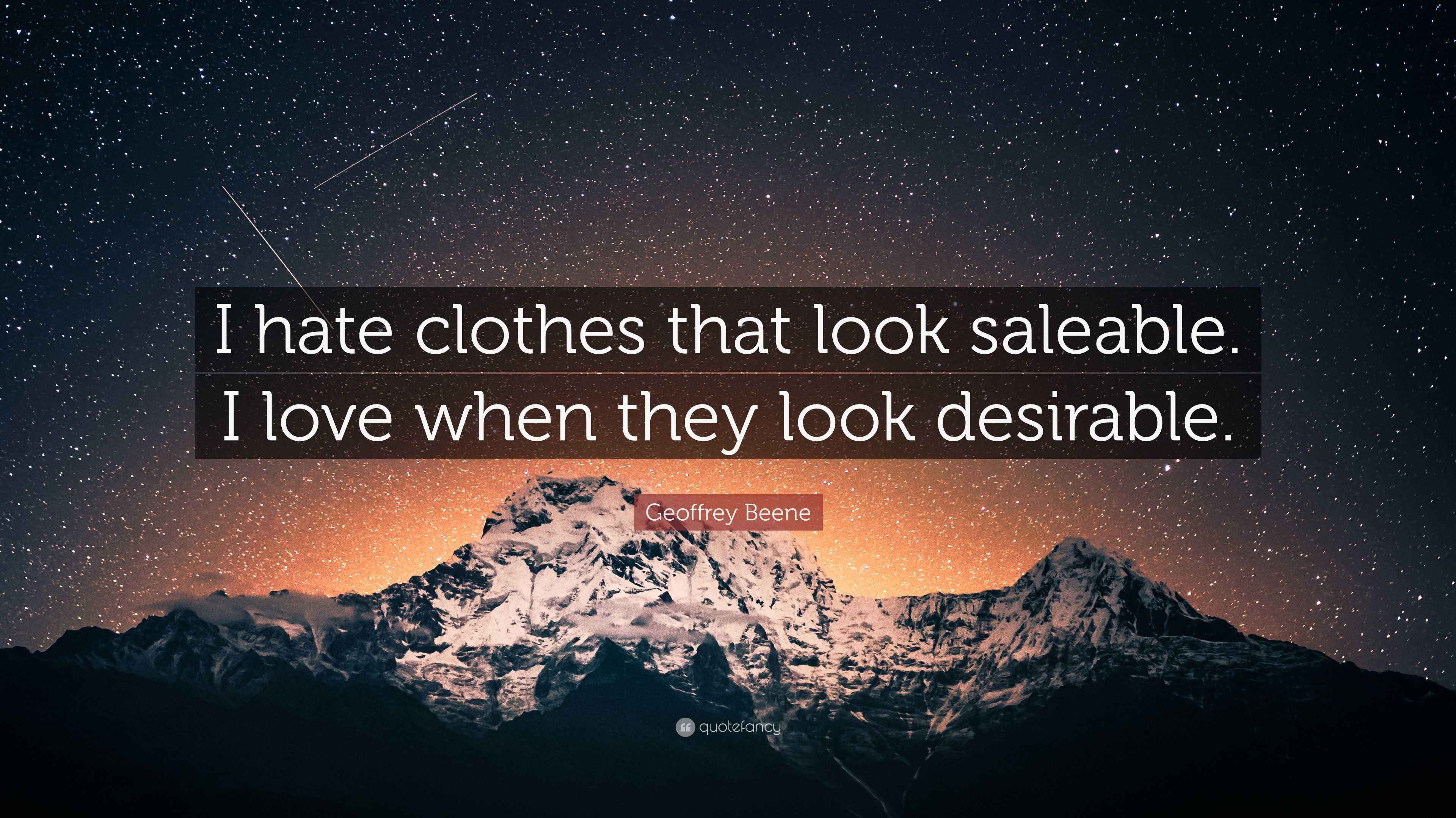 Geoffrey Beene Quote: “I hate clothes that look saleable. I love when ...