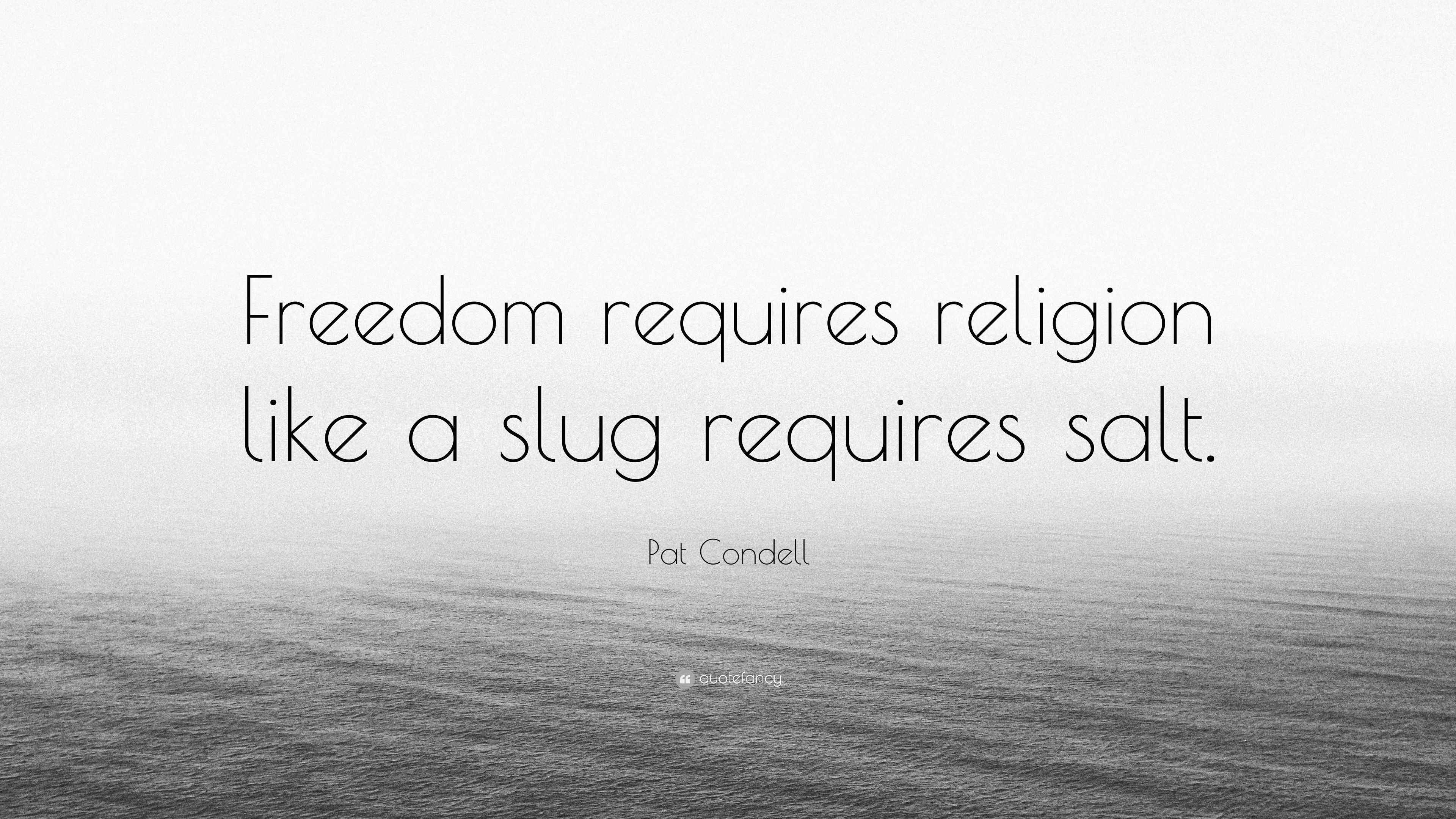 Pat Condell Quote: “Freedom requires religion like a slug requires salt.”